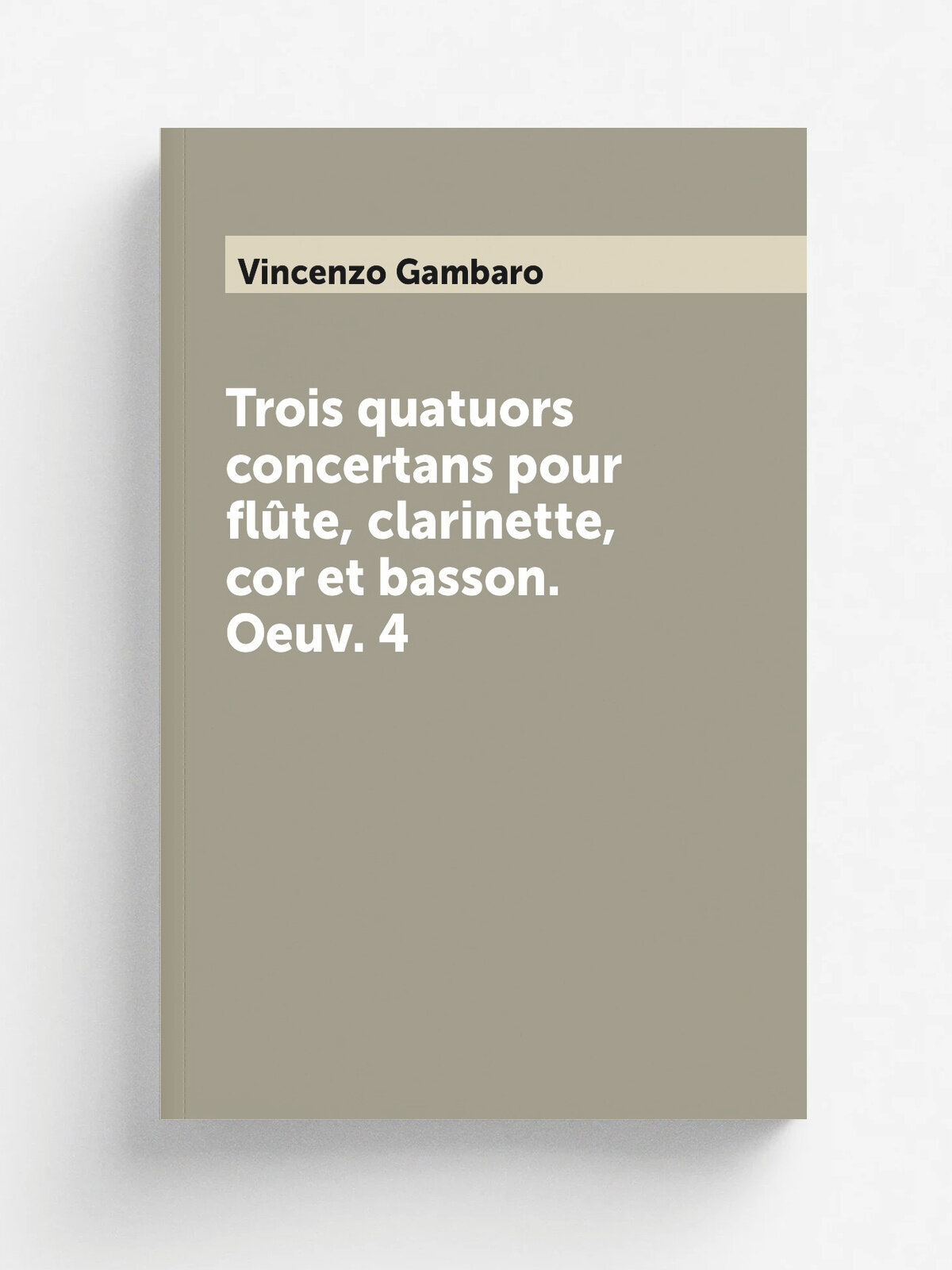 Trois quatuors concertans pour fl.te, clarinette, cor et basson. Oeuv. 4