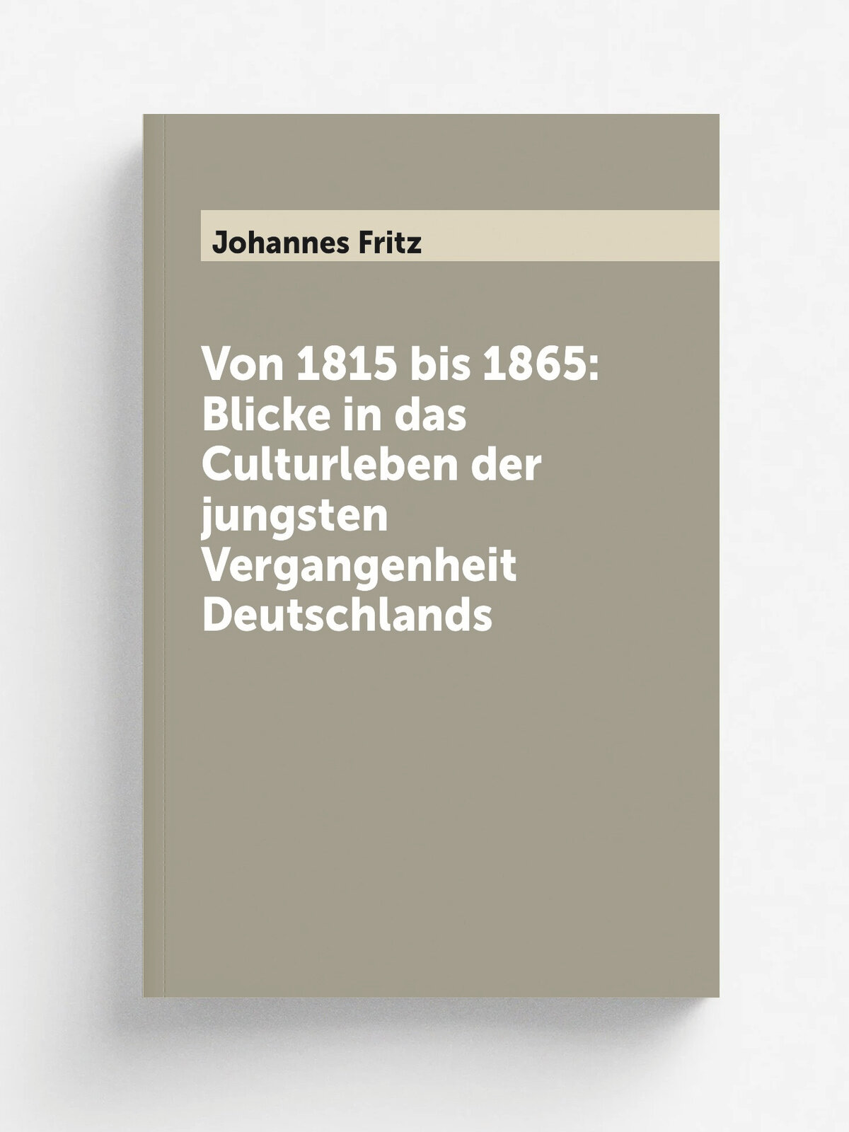 Von 1815 bis 1865: Blicke in das Culturleben der jungsten Vergangenheit Deutschlands