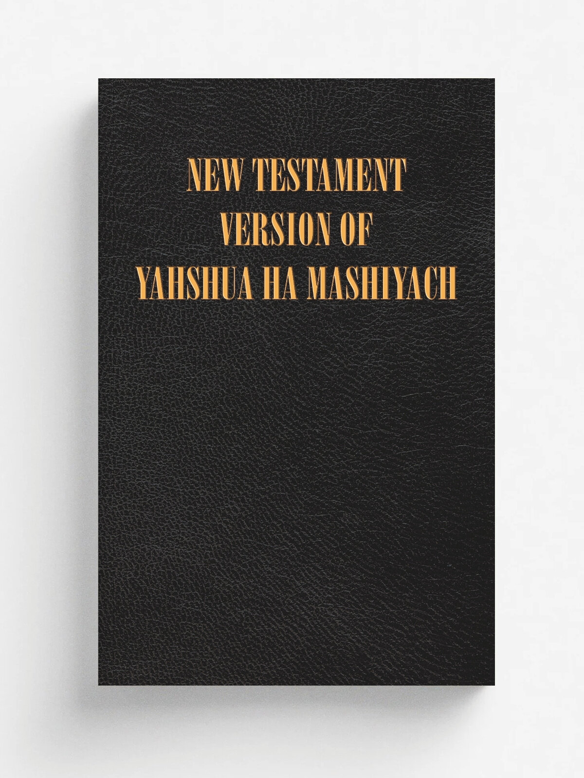 New Testament Version of Yahshua Ha Mashiyach