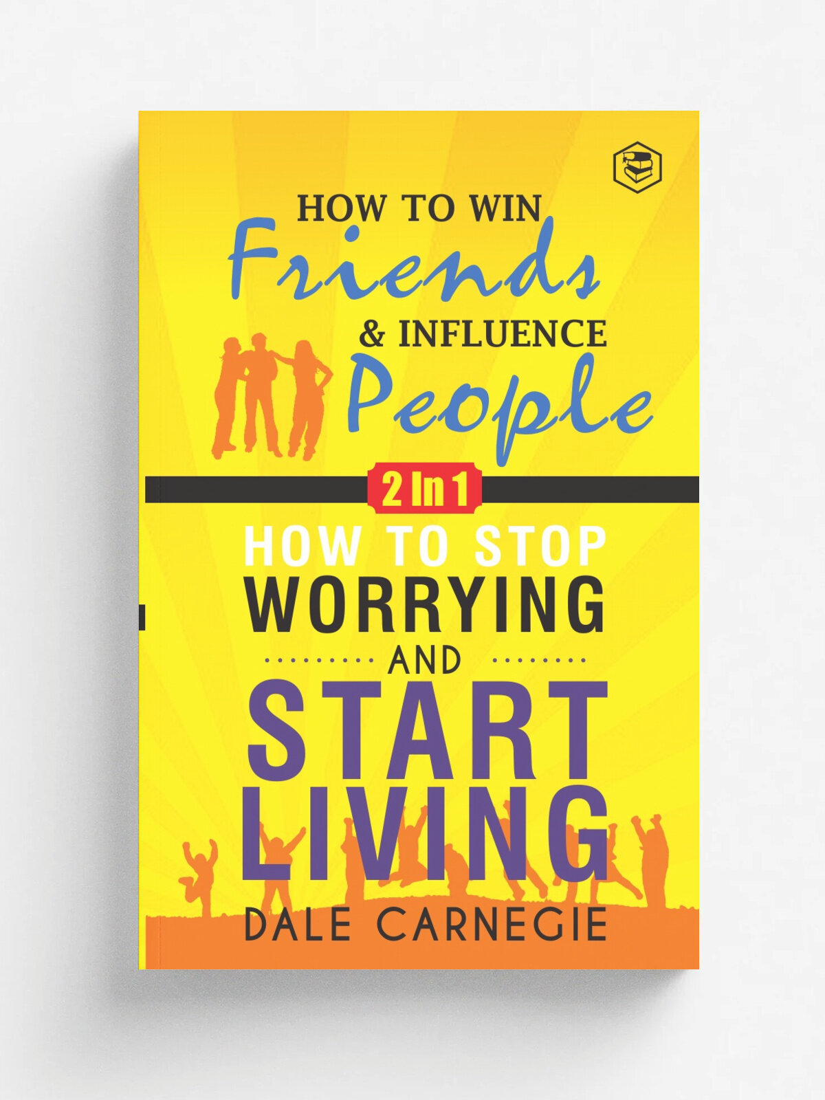 Dale Carnegie (2In1). How To Win Friends & Influence People and How To Stop Worrying & Start Living