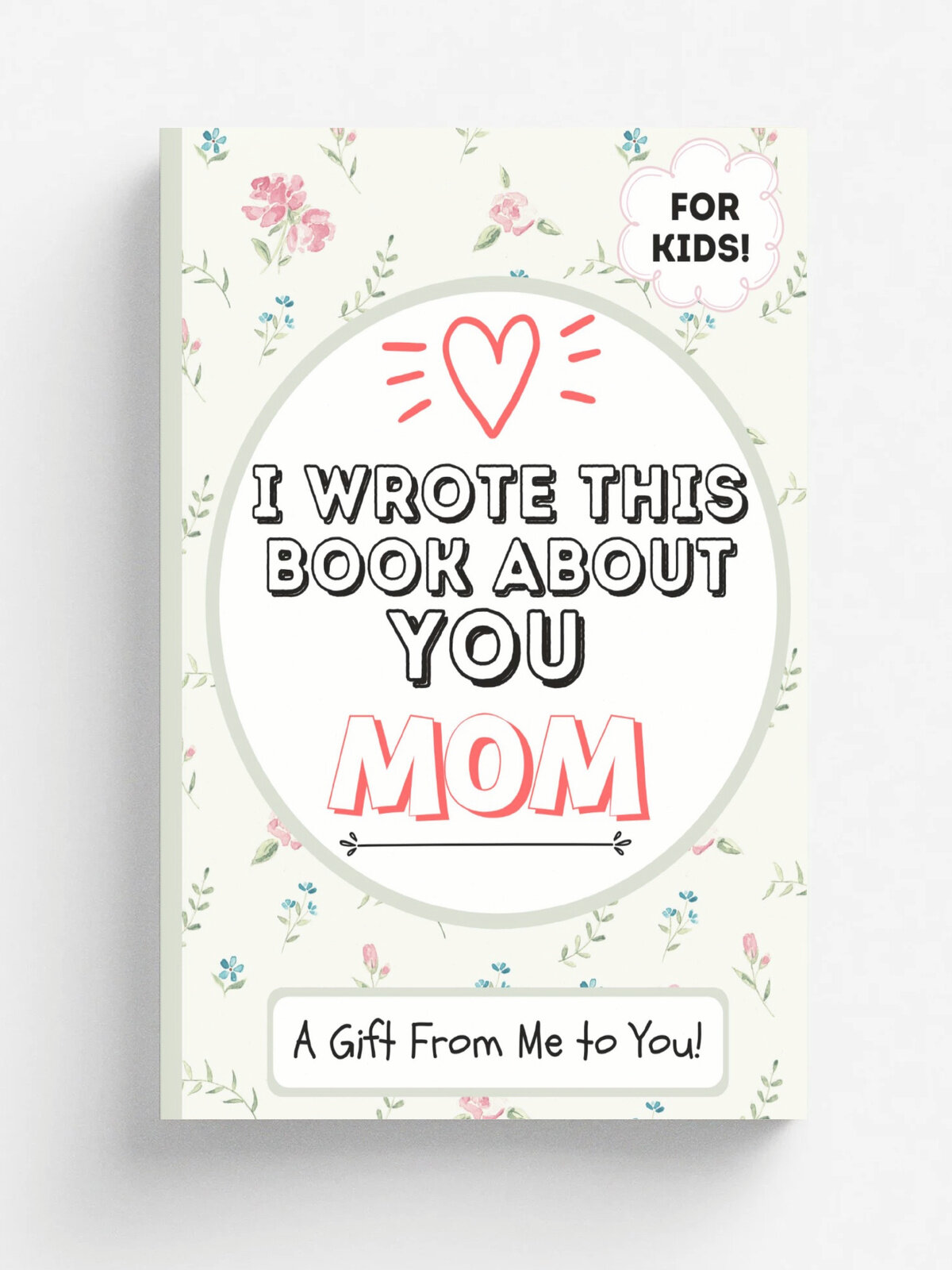 I Wrote This Book About You Mom. A Child's Fill in The Blank Gift Book For Their Special Mom . Perfect for Kid's . 7 x 10 inch