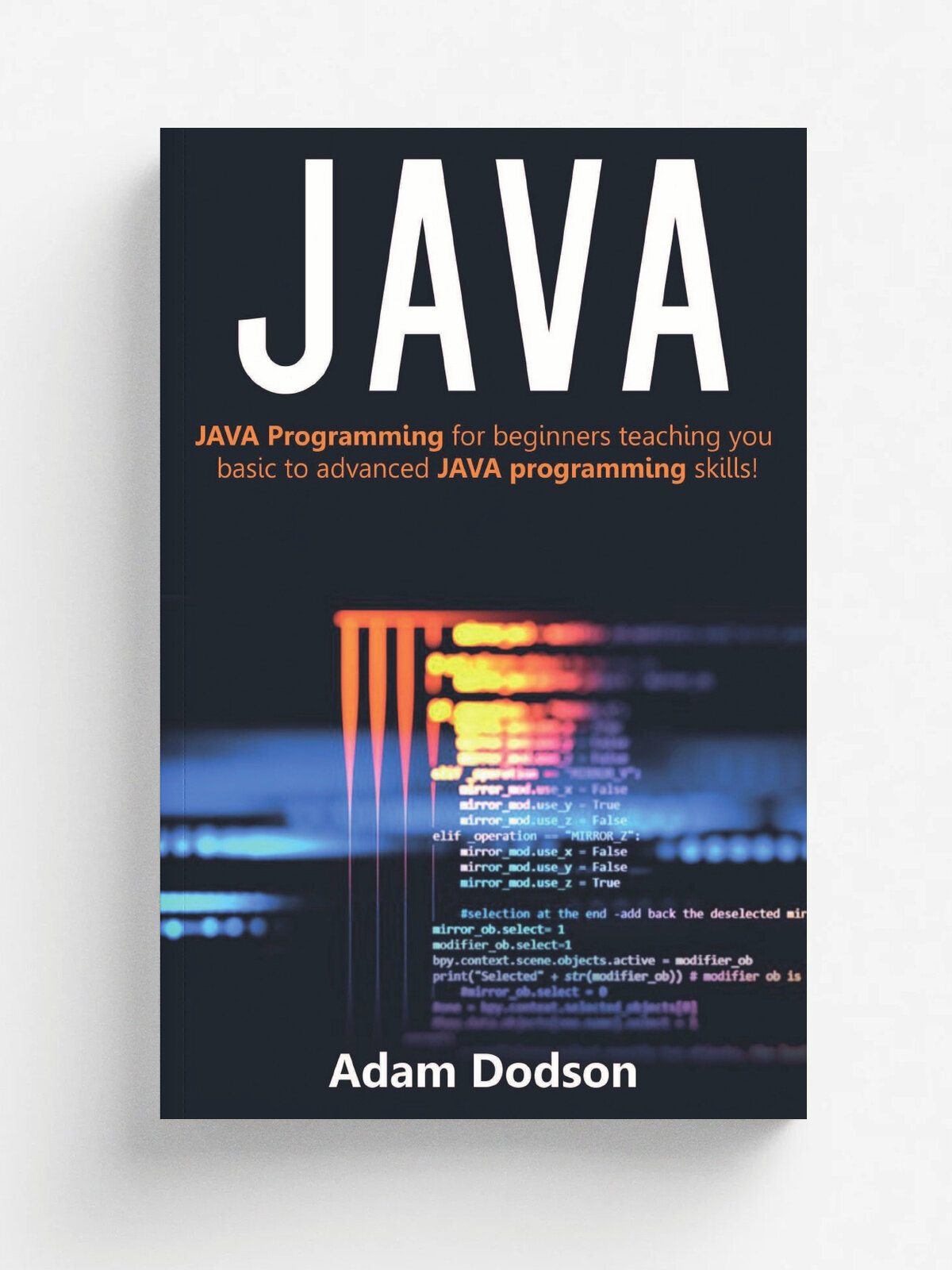 Java. Java Programming for beginners teaching you basic to advanced JAVA programming skills!