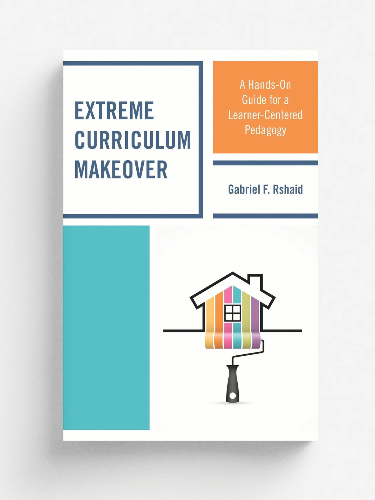 Extreme Curriculum Makeover. A Hands-On Guide for a Learner-Centered Pedagogy