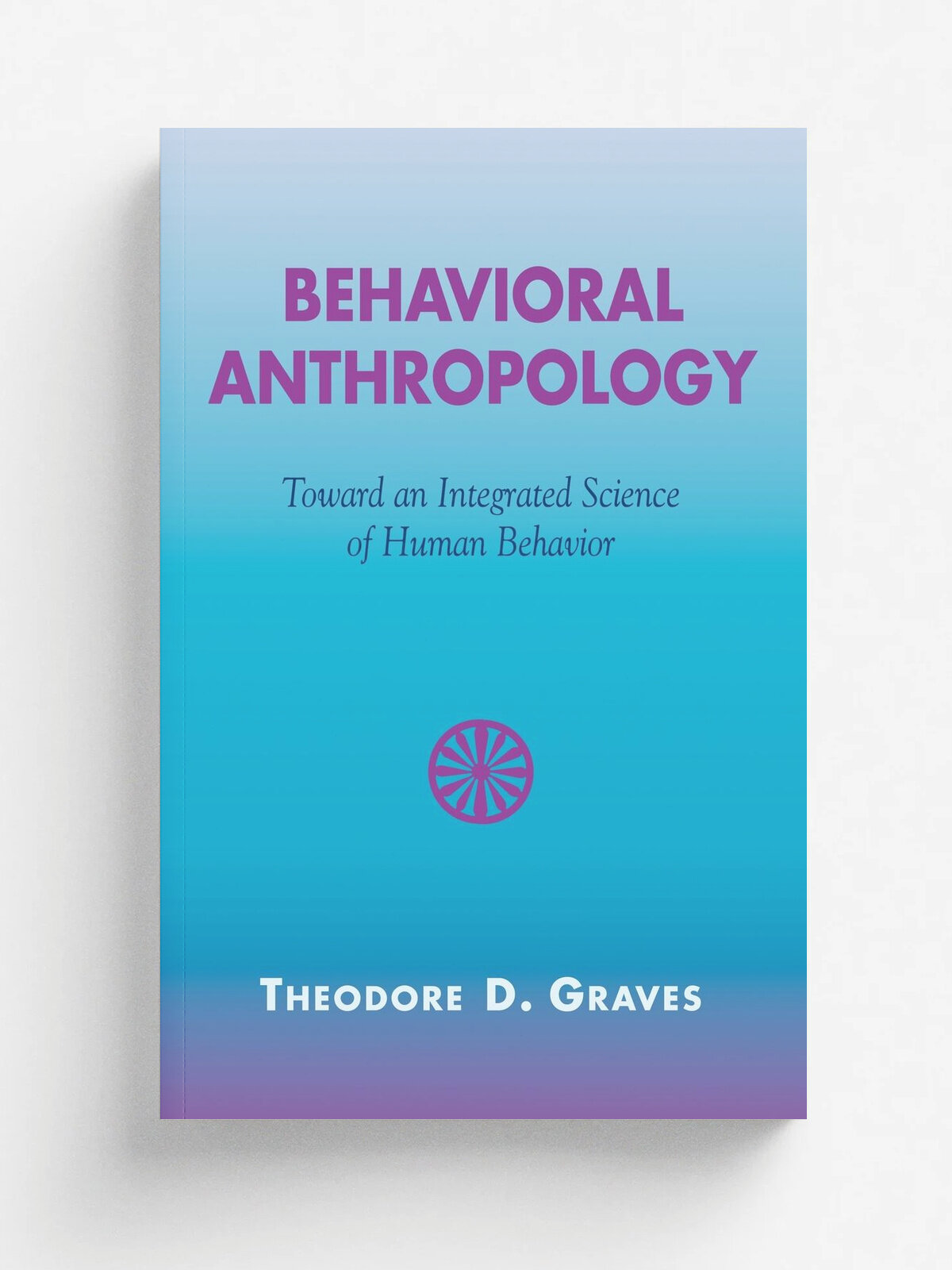 Behavioral Anthropology. Toward an Integrated Science of Human Behavior