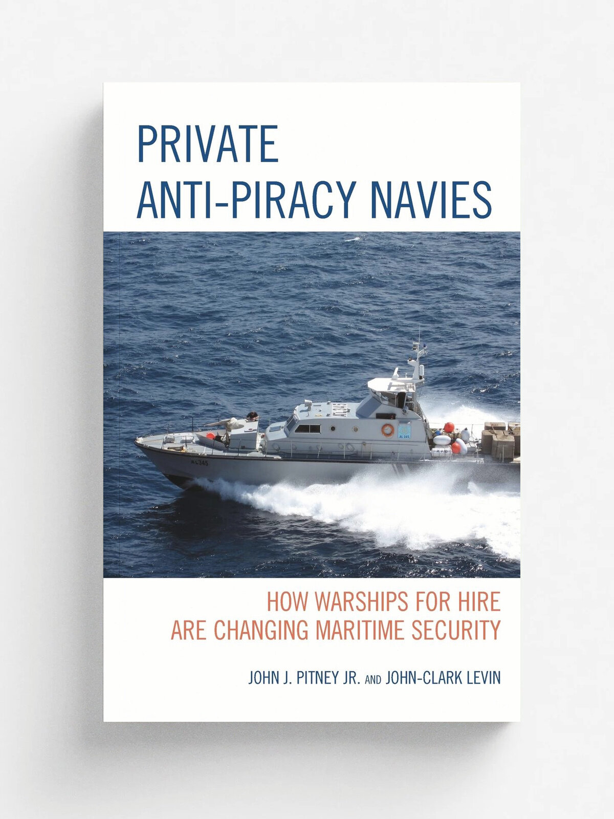 Private Anti-Piracy Navies. How Warships for Hire are Changing Maritime Security