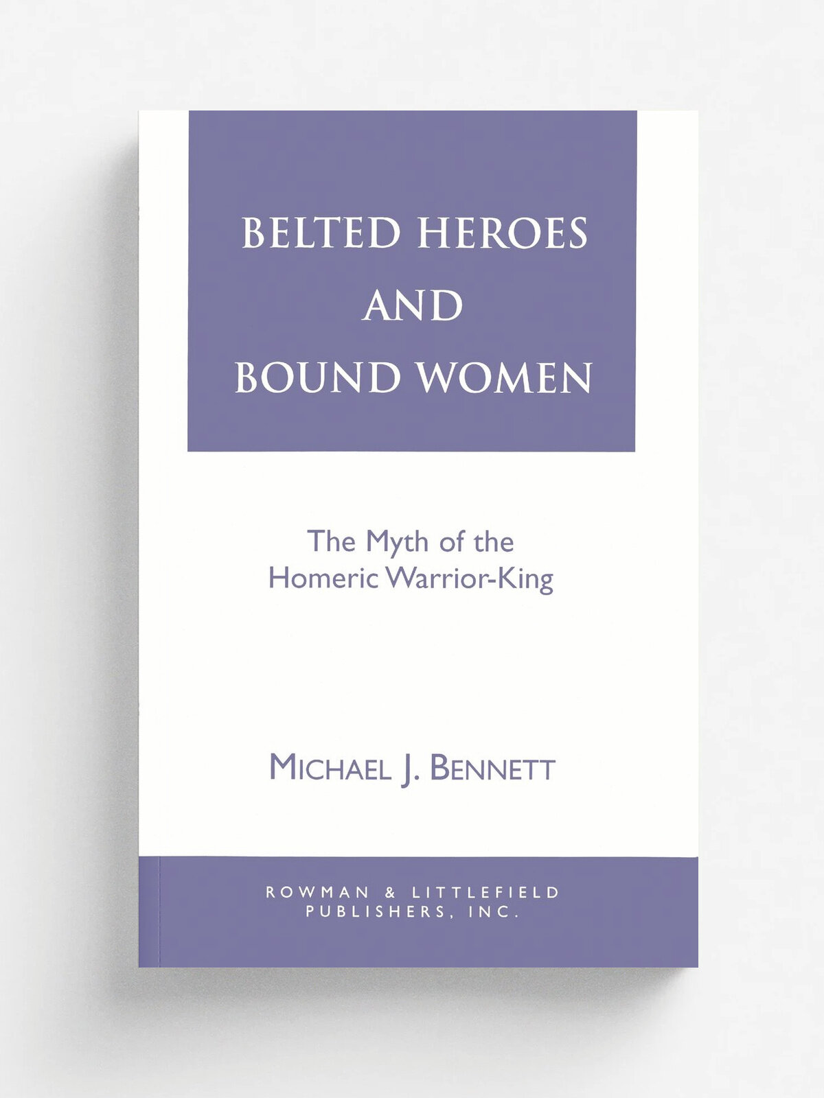 Belted Heroes and Bound Women. The Myth of the Homeric Warrior King