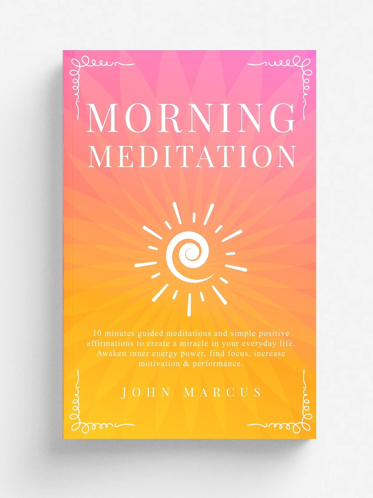 Morning Meditation. 10 Minutes Guided Meditations and Simple Positive Affirmations to Create a Miracle in Your Everyday Life. Awaken Inner Energy Pow…