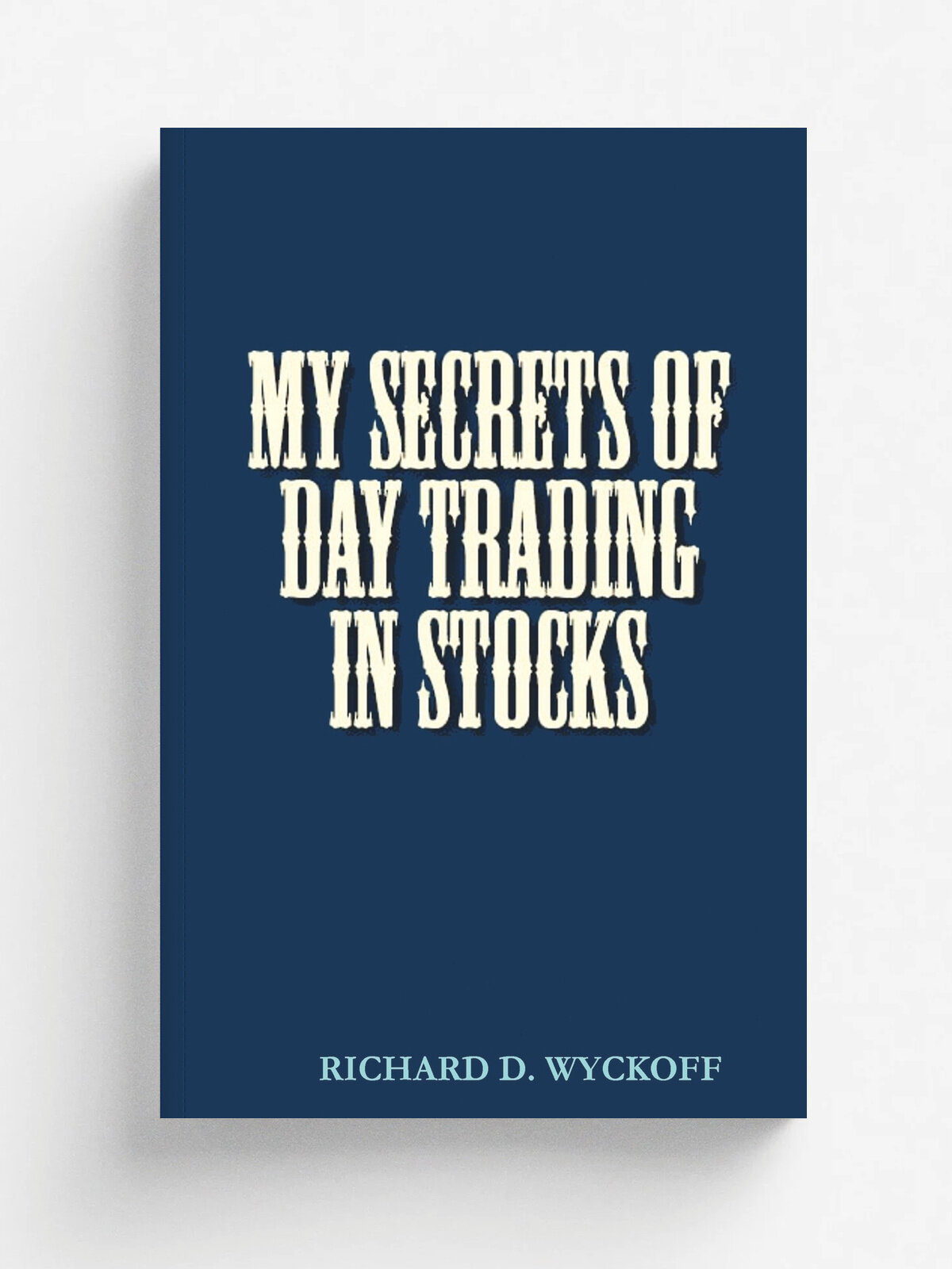 My Secrets Of Day Trading In Stocks | D Richard Wyckoff | Murine Publications LLC, 2010 | Английский язык