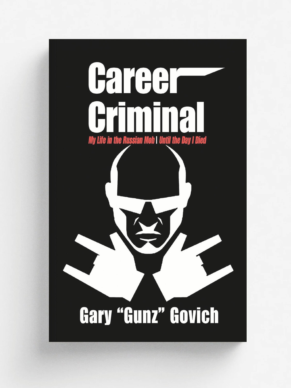 Career Criminal. My Life in the Russian Mob Until the Day I Died