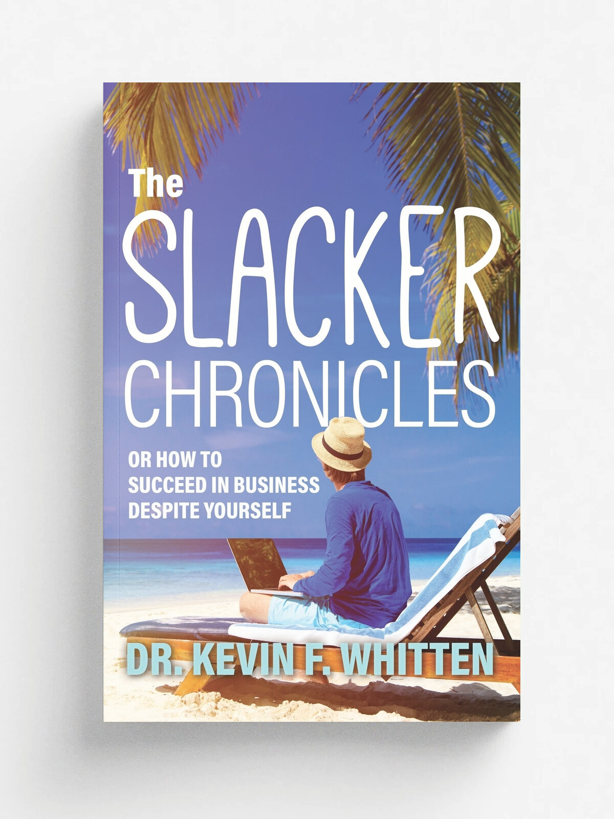 The Slacker Chronicles. or How to Succeed in Business Despite Yourself
