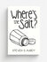 Where's the Salt?