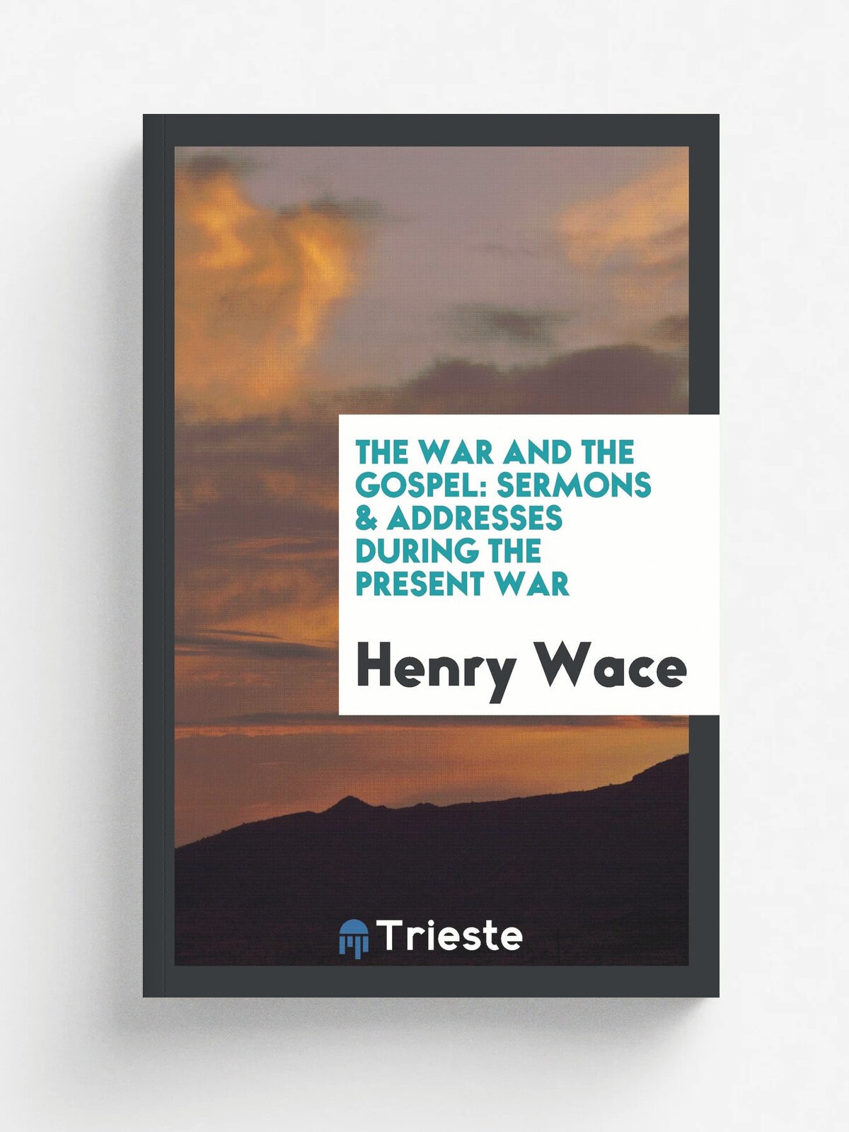 The war and the gospel. sermons & addresses during the present war