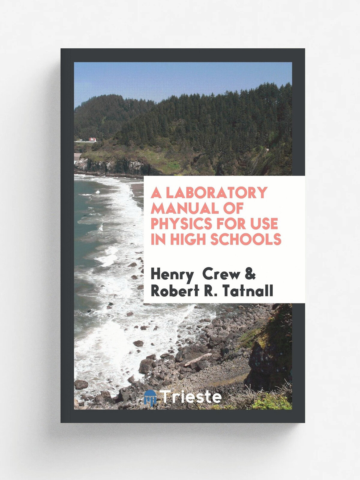 A Laboratory Manual of Physics for Use in High Schools. For Use in High Schools