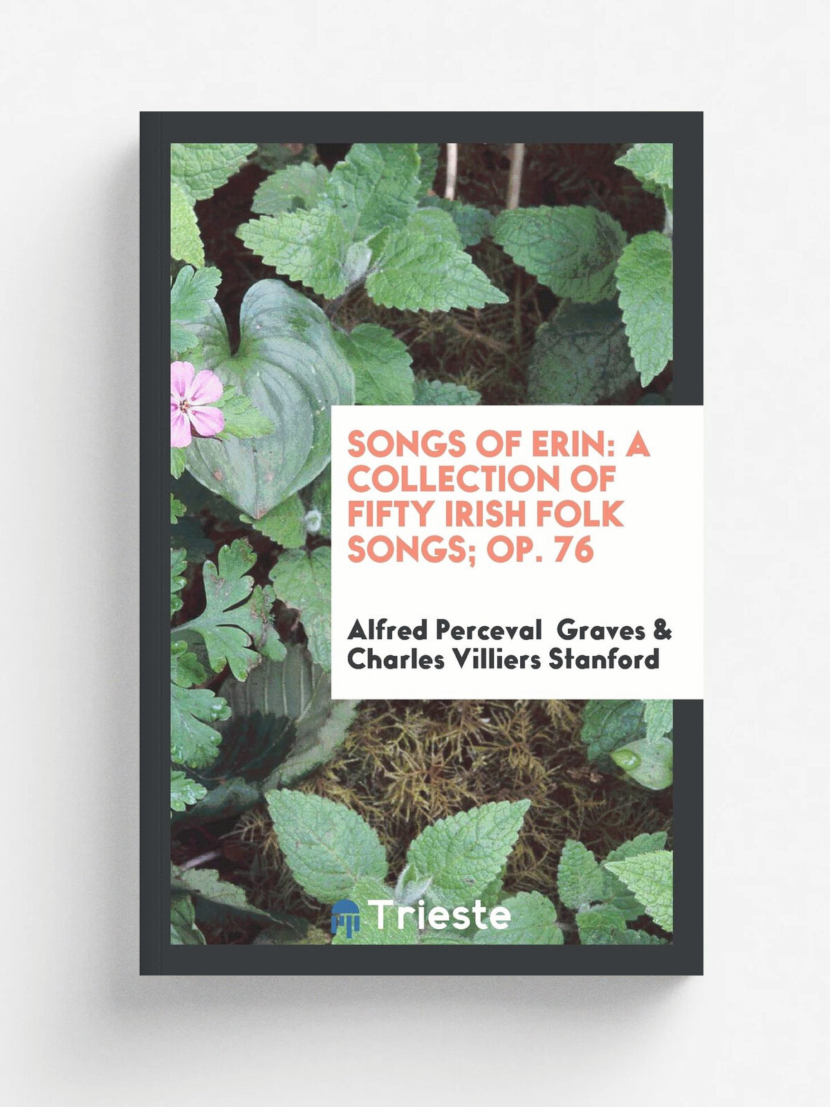 Songs of Erin. A Collection of Fifty Irish Folk Songs : Op. 76