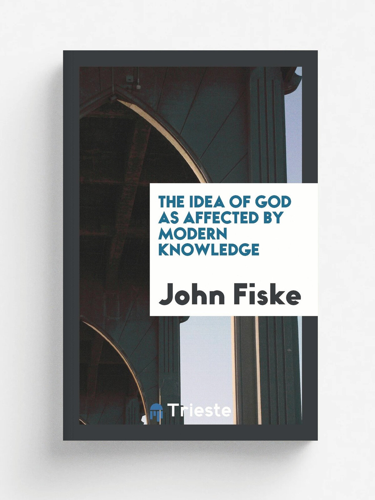The Idea of God as Affected by Modern Knowledge