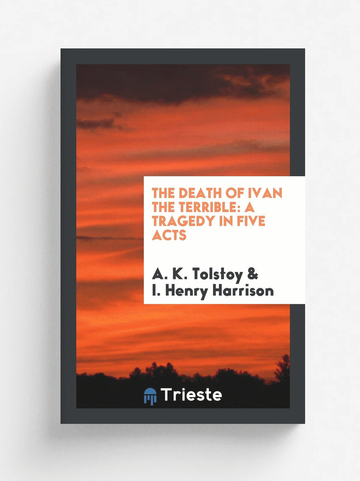 The Death of Ivan the Terrible. A Tragedy in Five Acts