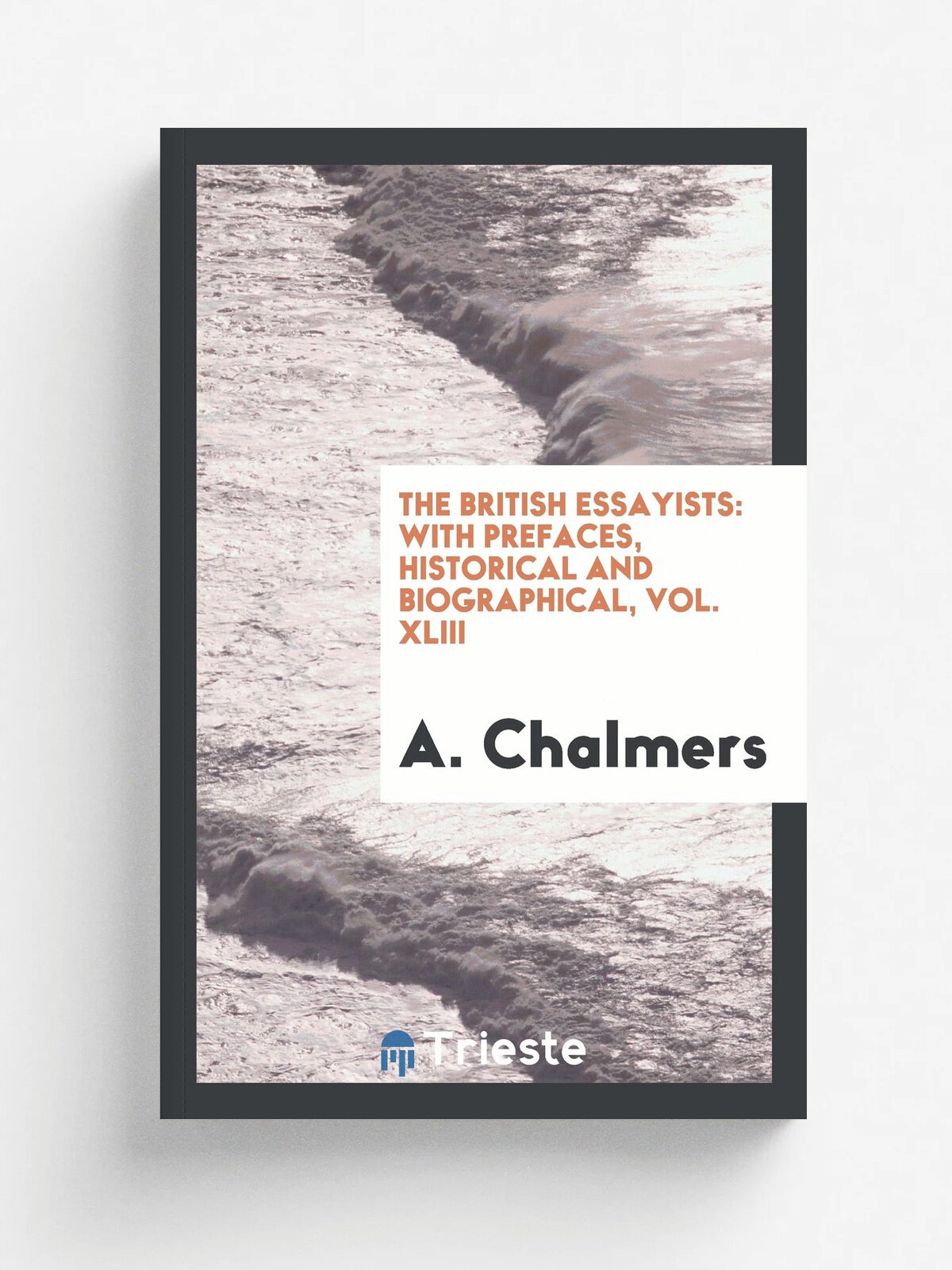 The British essayists. with prefaces, historical and biographical, Vol. XLIII
