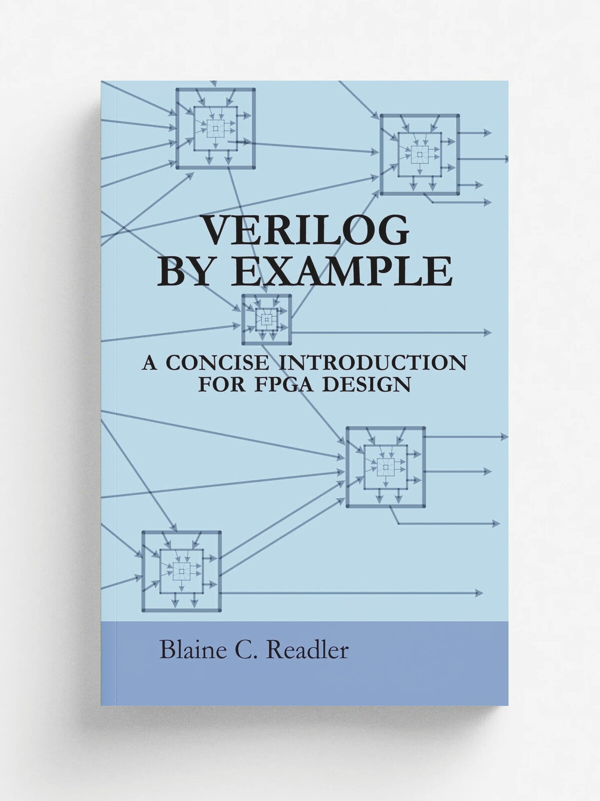 Verilog by Example. A Concise Introduction for FPGA Design
