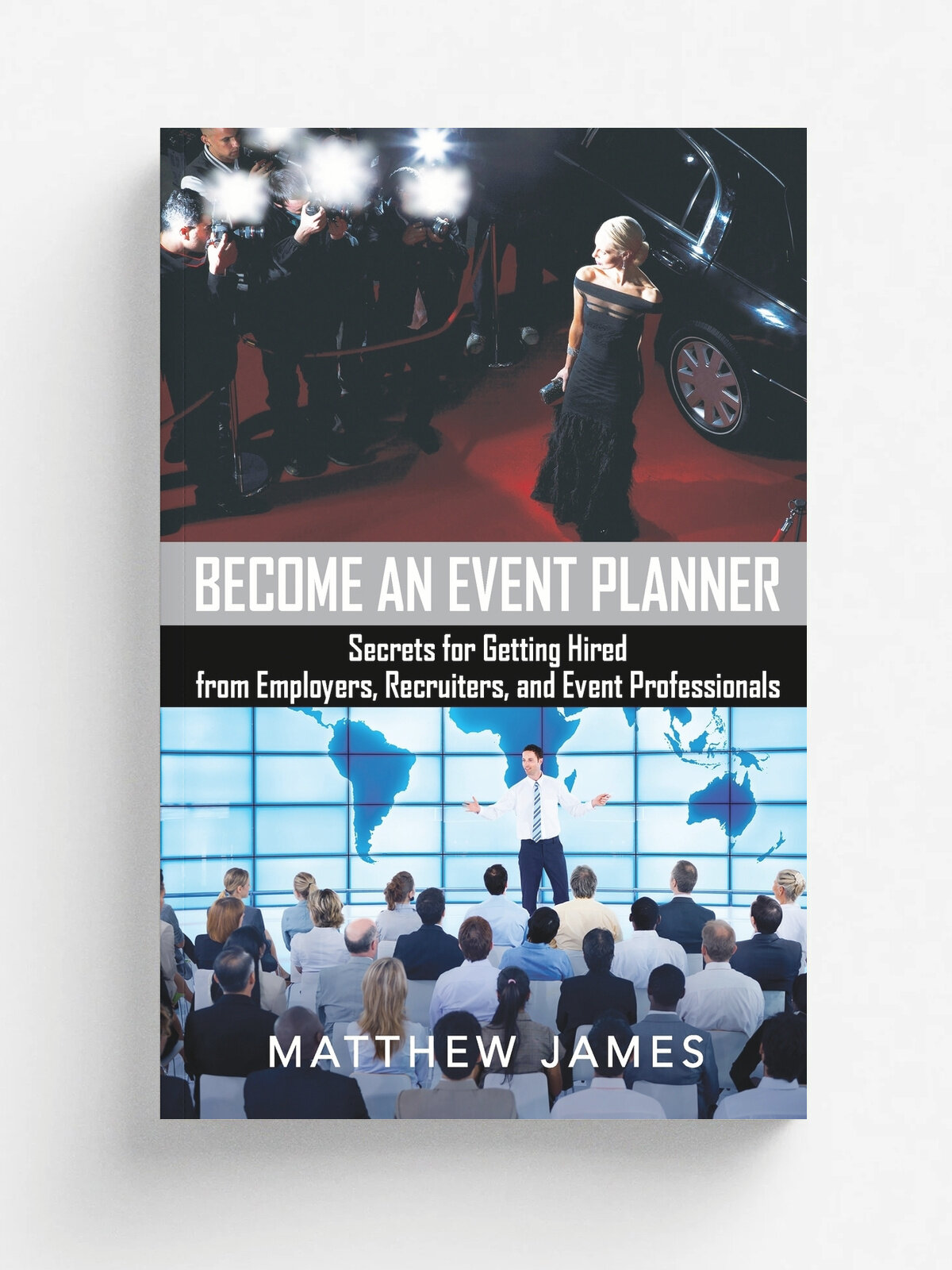 Become an Event Planner. Secrets for Getting Hired from Employers, Recruiters, and Event Professionals