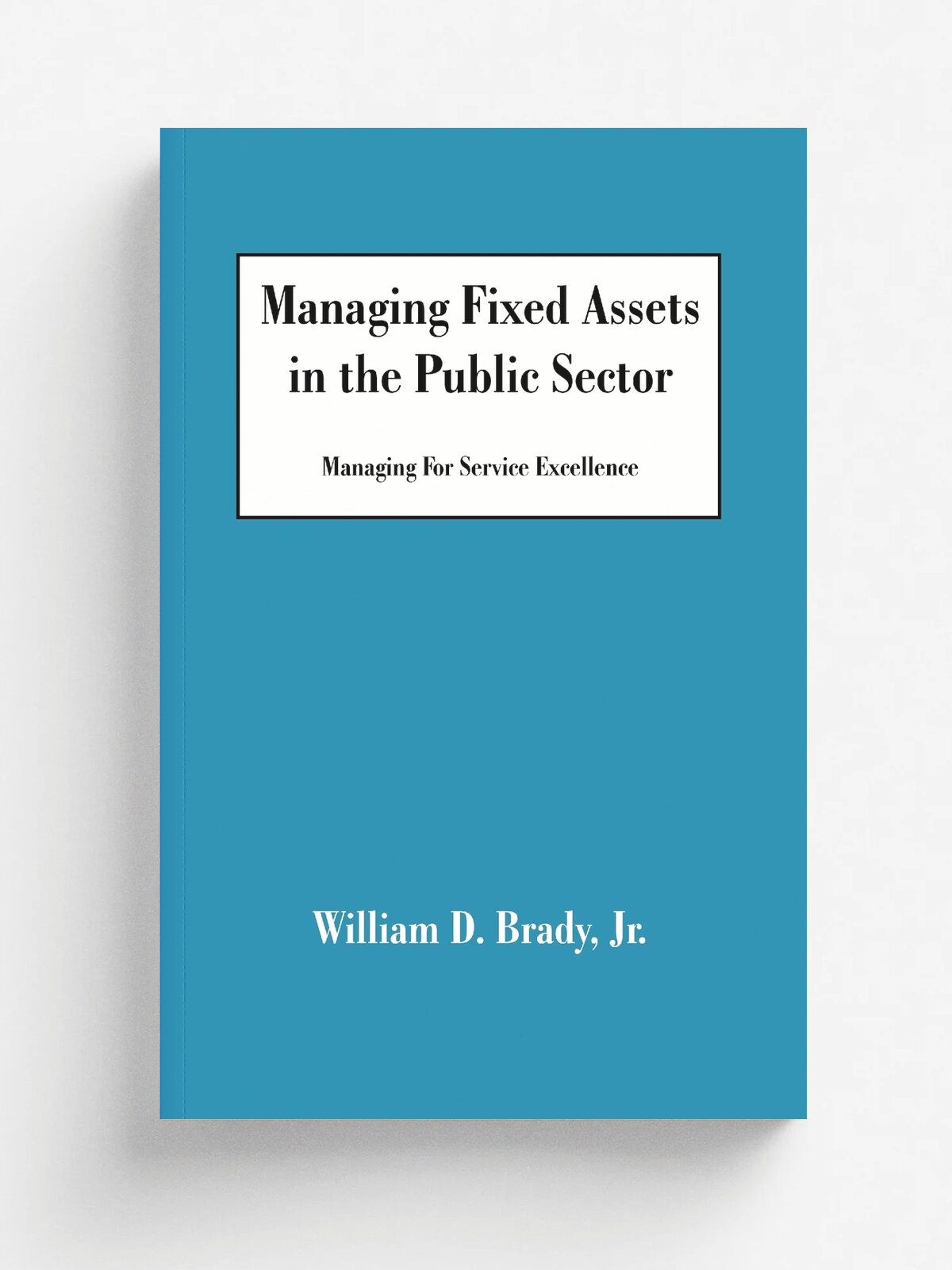 Managing Fixed Assets in the Public Sector. Managing for Service Excellence