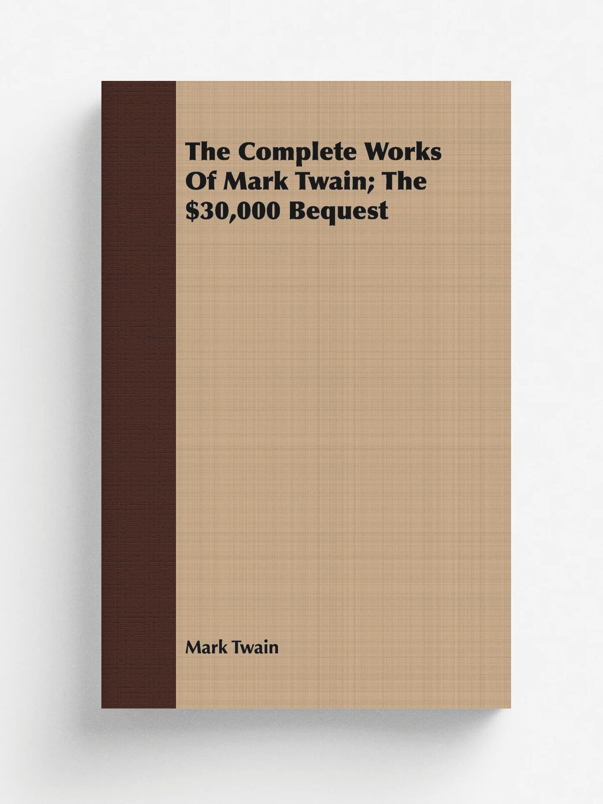 The Complete Works Of Mark Twain; The .30,000 Bequest