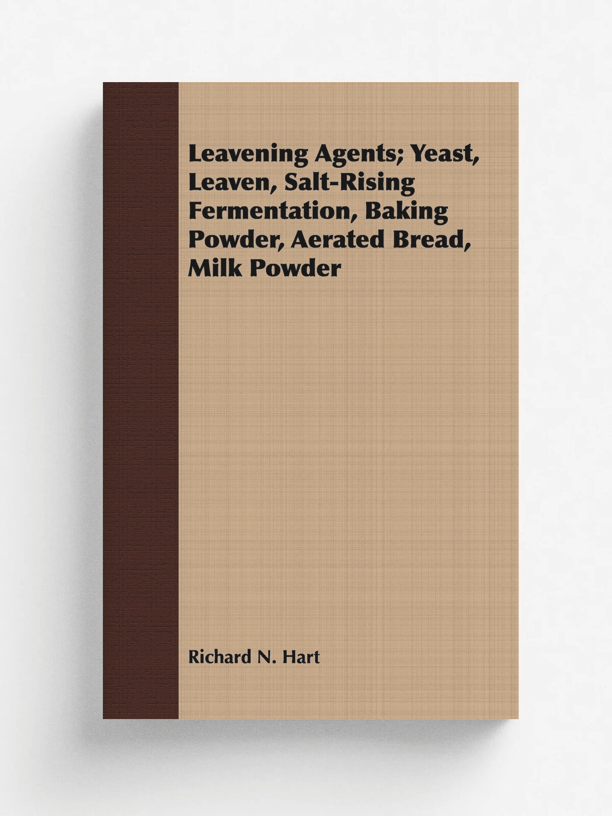 Leavening Agents; Yeast, Leaven, Salt-Rising Fermentation, Baking Powder, Aerated Bread, Milk Powder