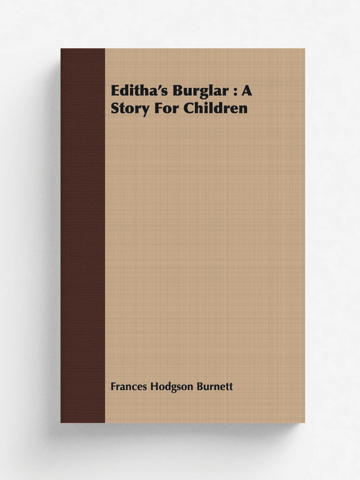 Editha's Burglar. A Story for Children
