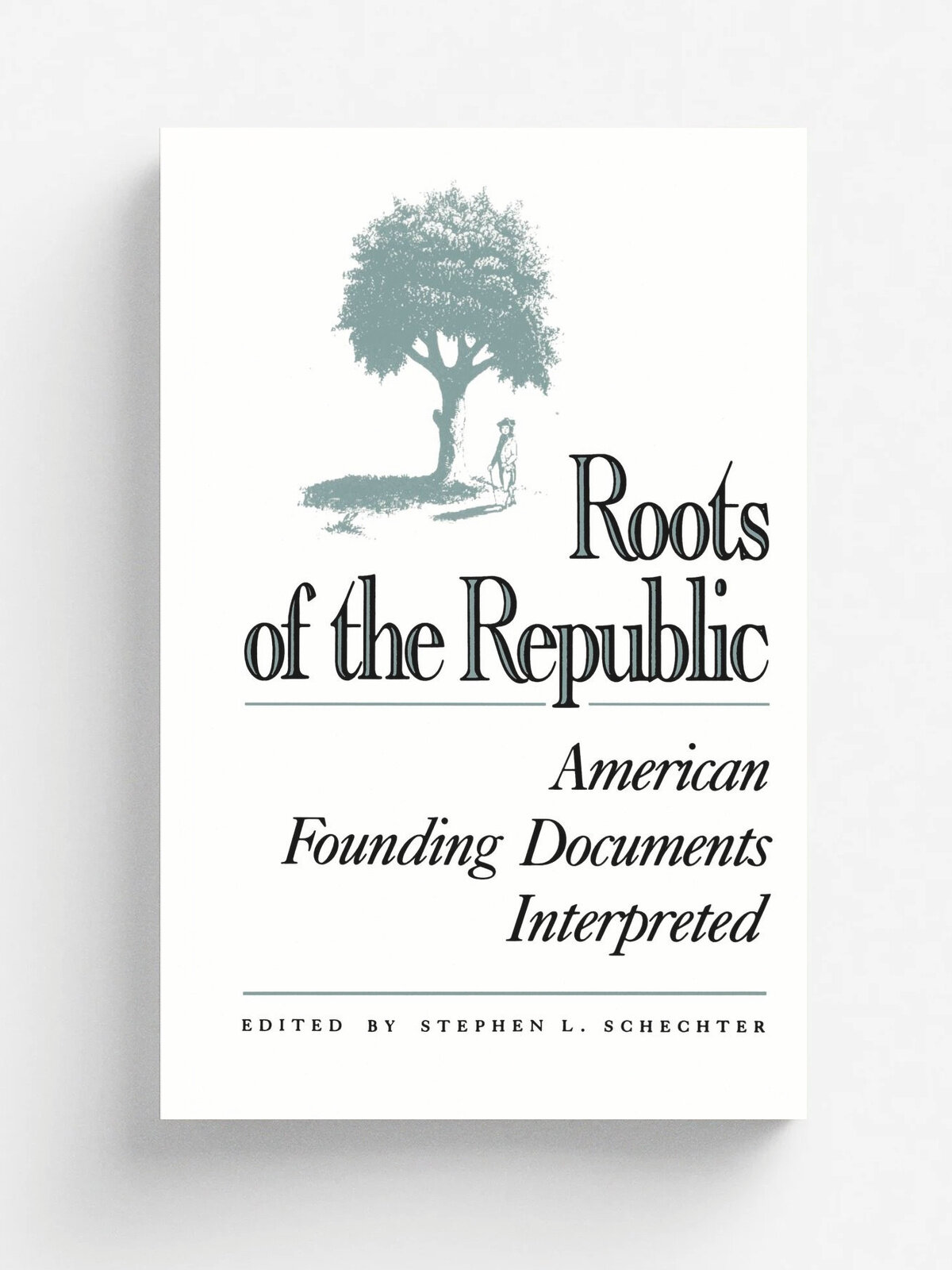 Roots of the Republic. American Founding Documents Interpreted
