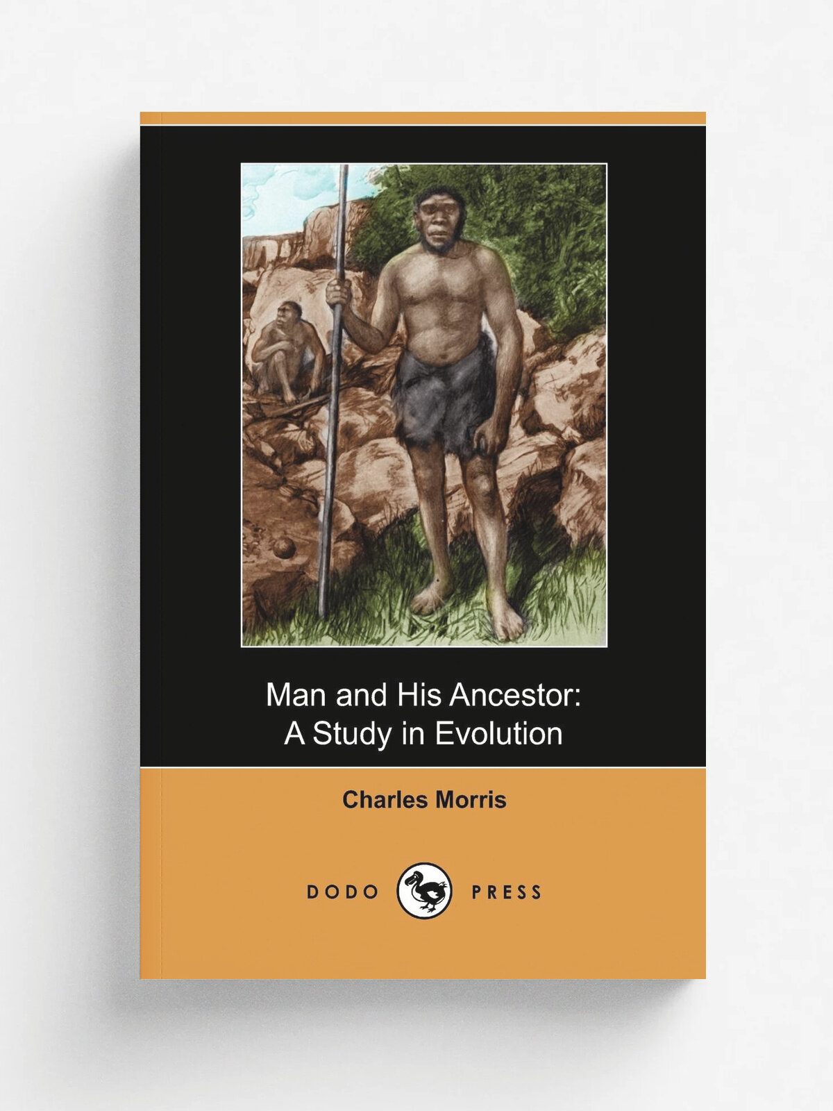 Man and His Ancestor. A Study in Evolution (Dodo Press)