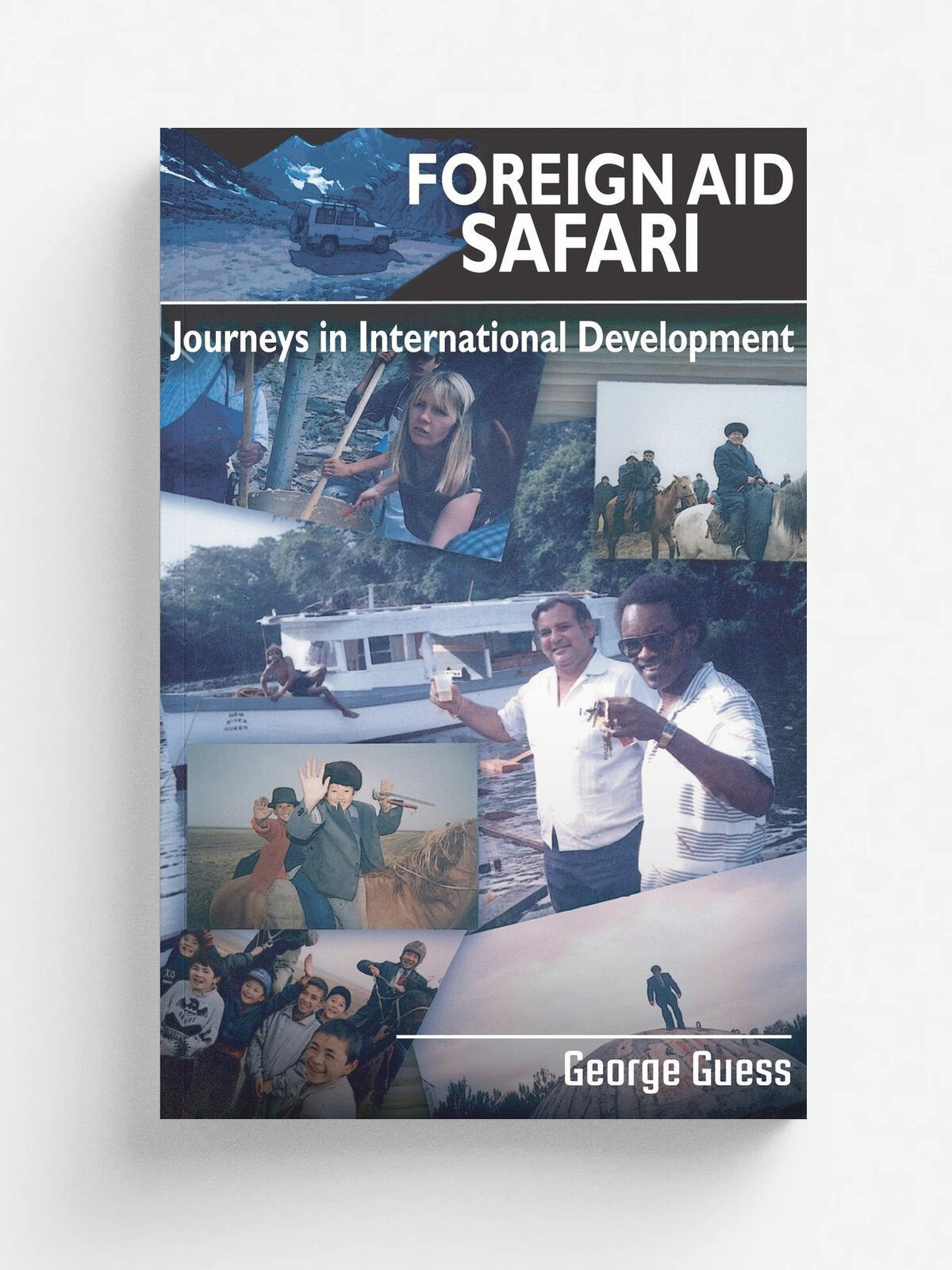 Foreign Aid Safari. Journeys in International Development