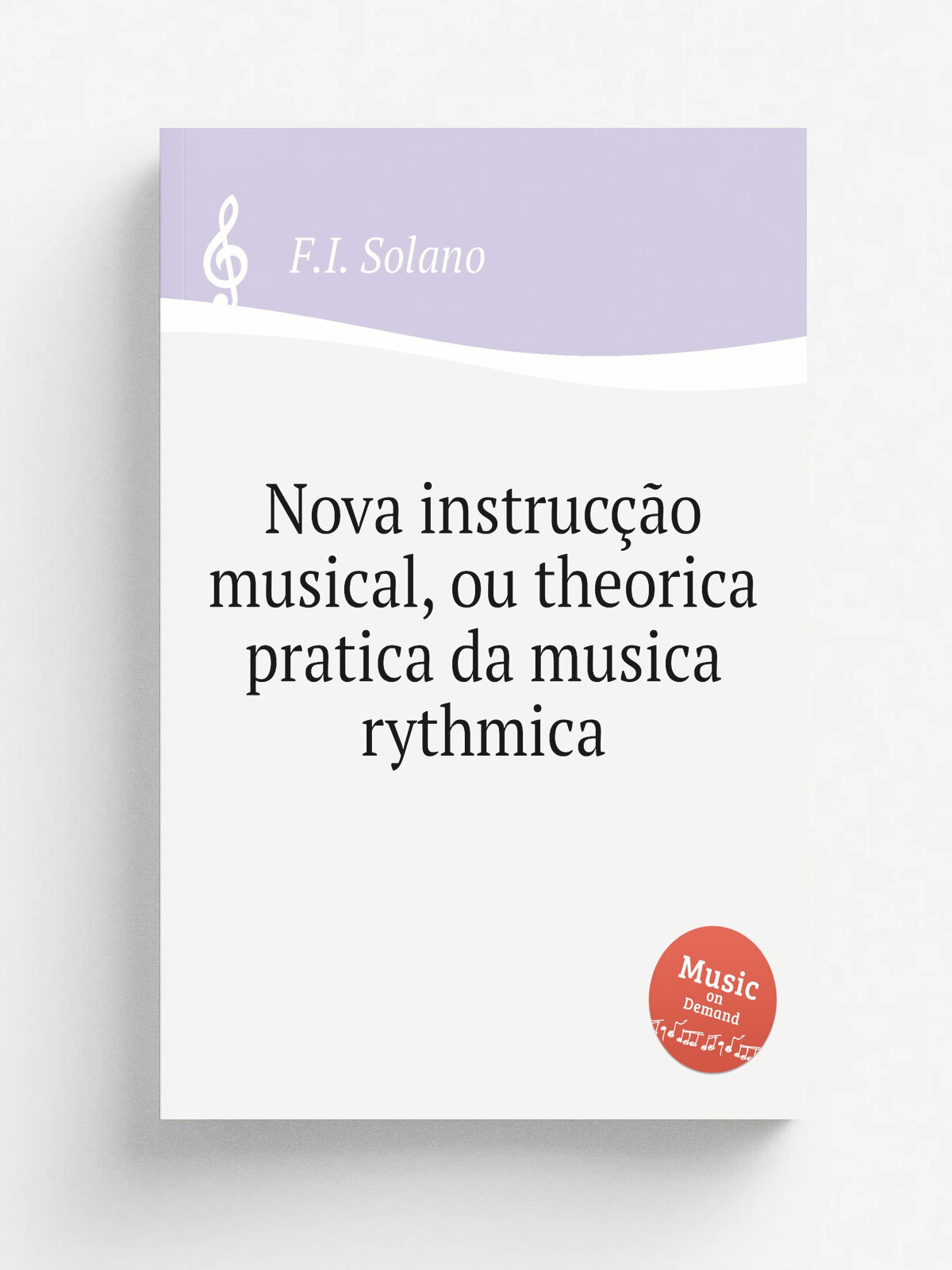 Nova instruc. o musical, ou theorica pratica da musica rythmica | F.I. Solano | Репринт