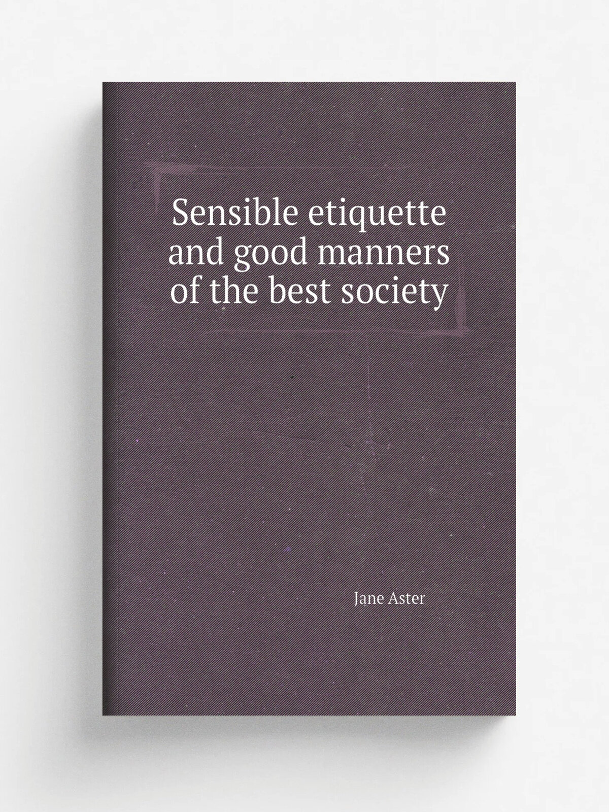 Sensible etiquette and good manners of the best society
