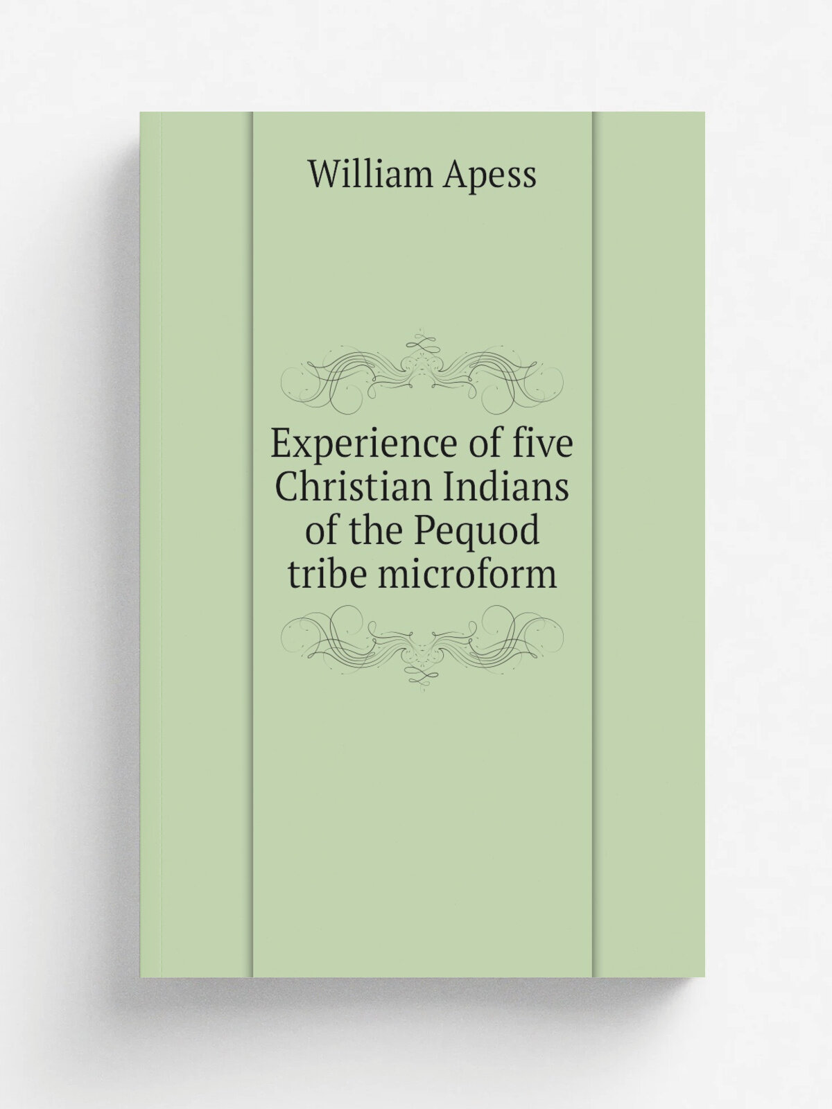 Experience of five Christian Indians of the Pequod tribe microform