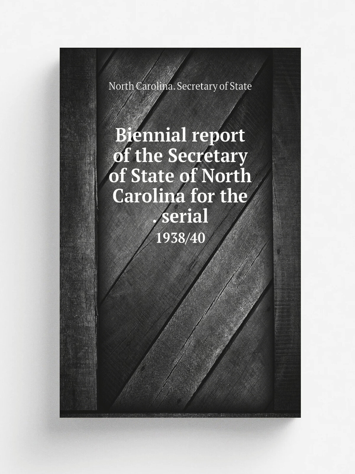 Biennial report of the Secretary of State of North Carolina for the . serial. 1938/40