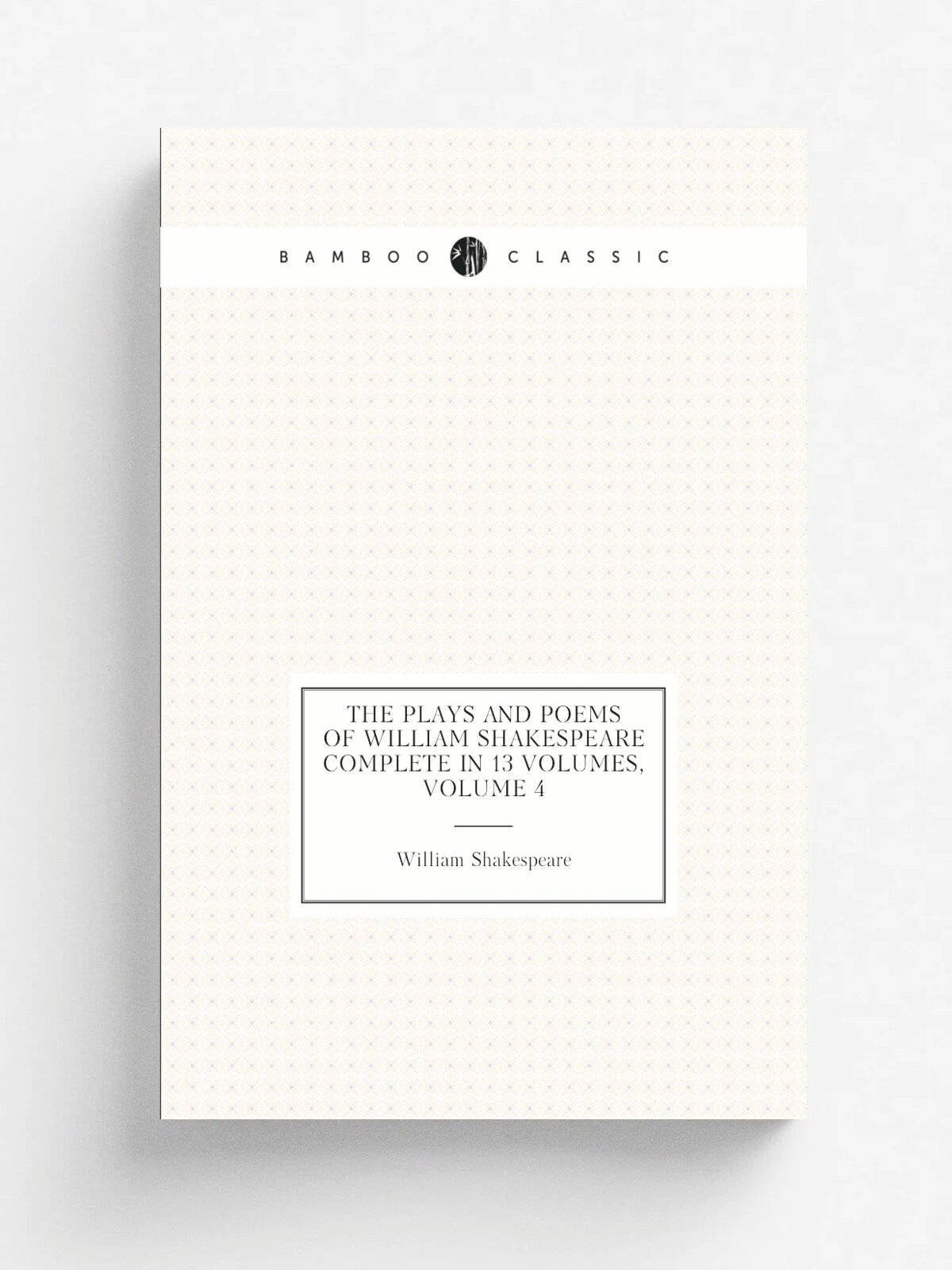 The plays and poems of William Shakespeare complete in 13 volumes, Volume 4
