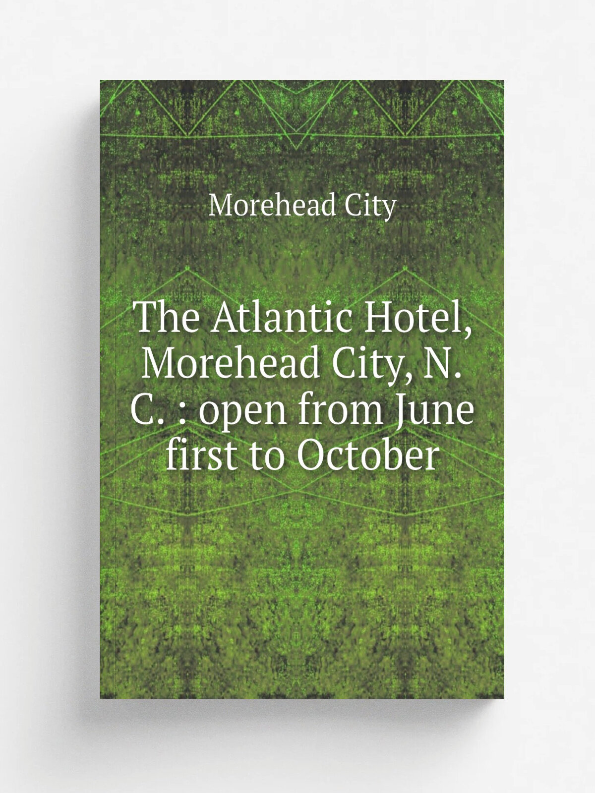 The Atlantic Hotel, Morehead City, N.C. : open from June first to October