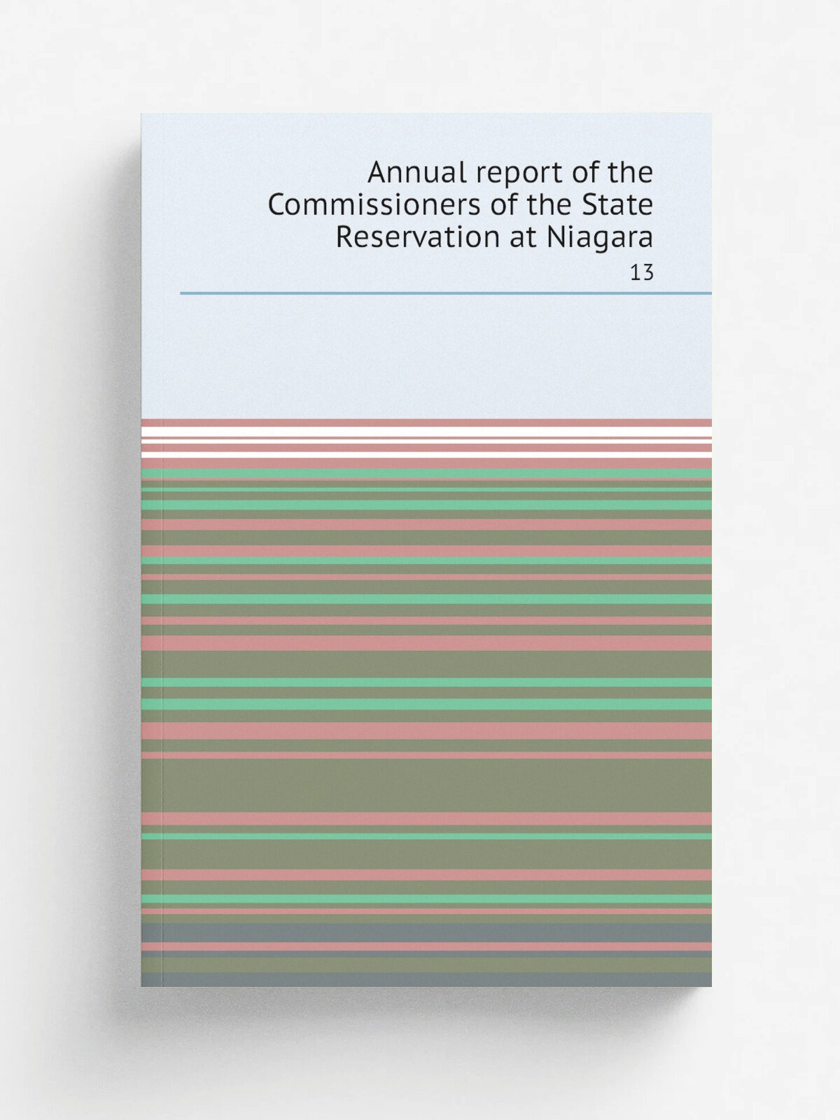 Annual report of the Commissioners of the State Reservation at Niagara. 13