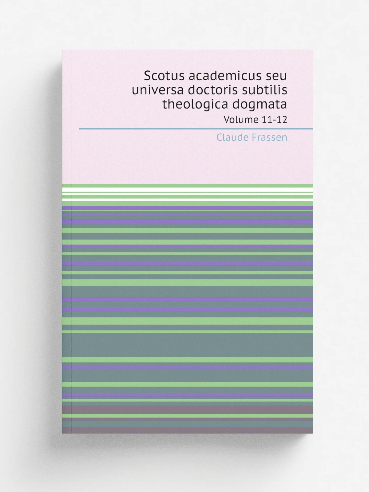 Scotus academicus seu universa doctoris subtilis theologica dogmata. Volume 11-12