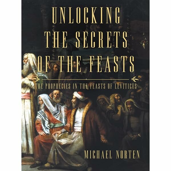 Unlocking the Secrets of the Feasts: The Prophecies in the Feasts of Leviticus，Reprinted paperback book