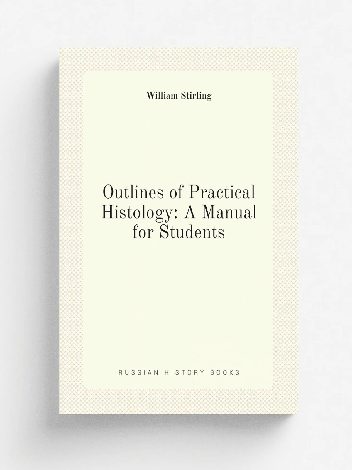 Outlines of Practical Histology: A Manual for Students