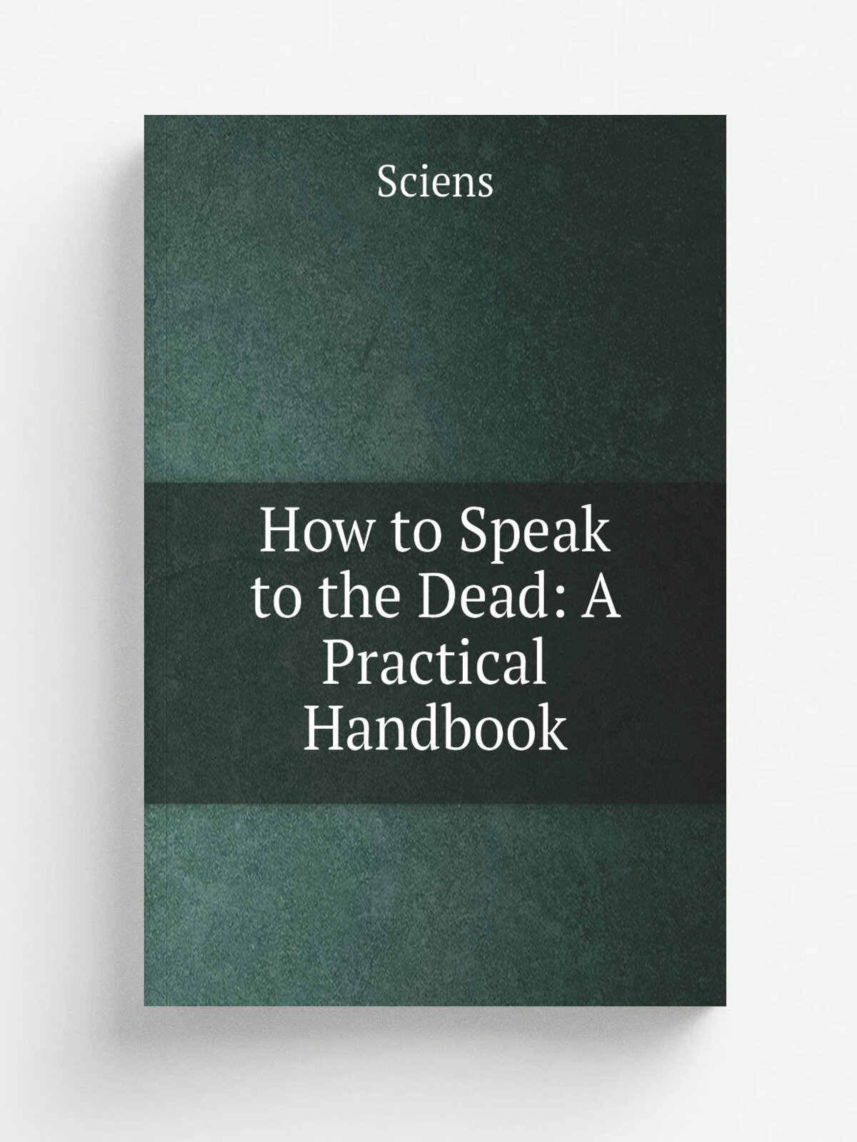 How to Speak to the Dead: A Practical Handbook