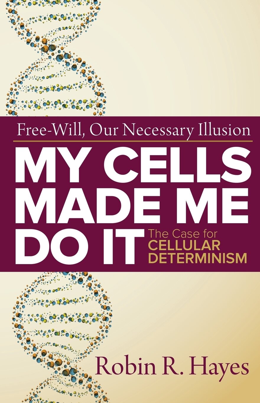 My Cells Made Me Do it. The Case for Cellular Determinism