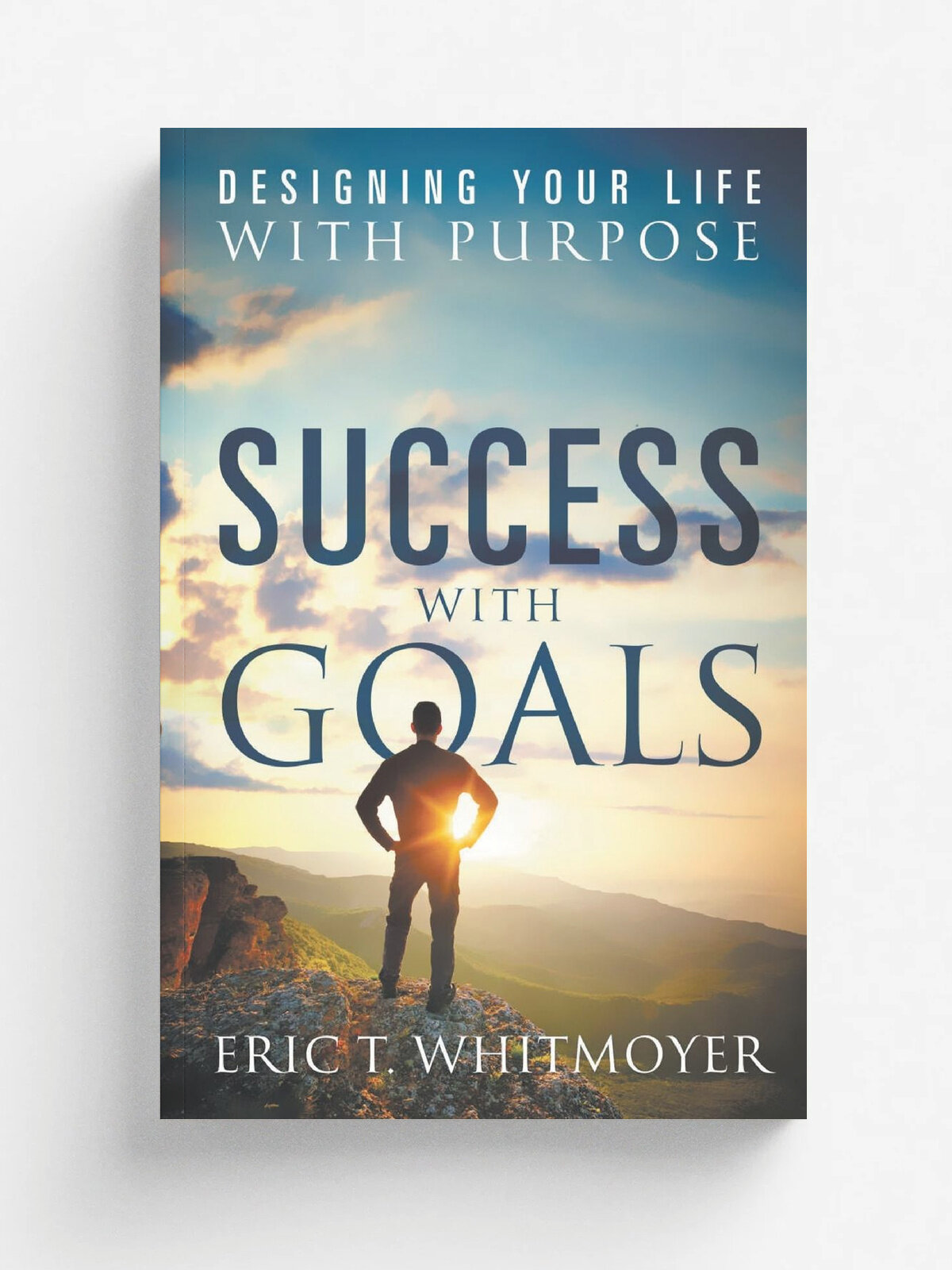 Success With Goals. Designing Your Life With Purpose