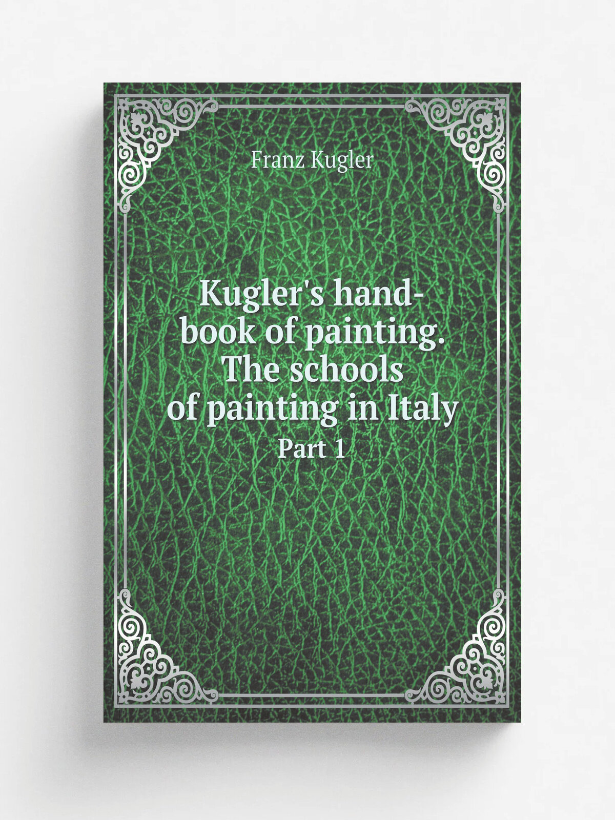 Kugler's hand-book of painting. The schools of painting in Italy. Part 1