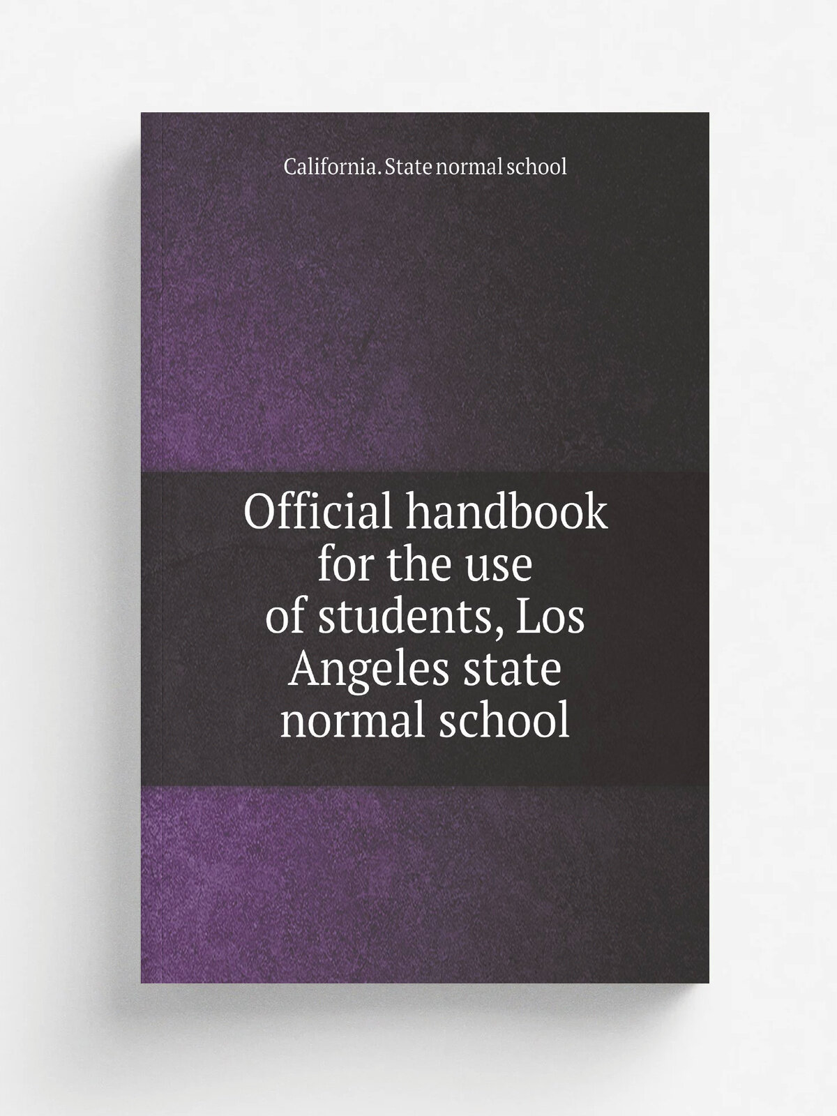 Official handbook for the use of students, Los Angeles state normal school