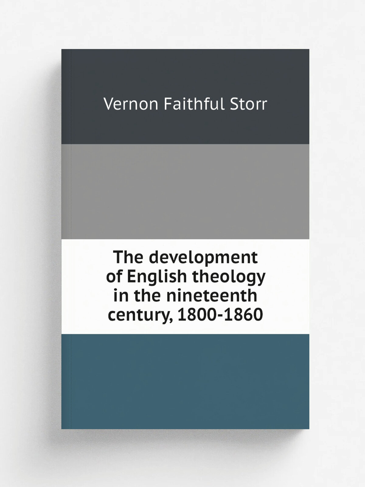 The development of English theology in the nineteenth century, 1800-1860