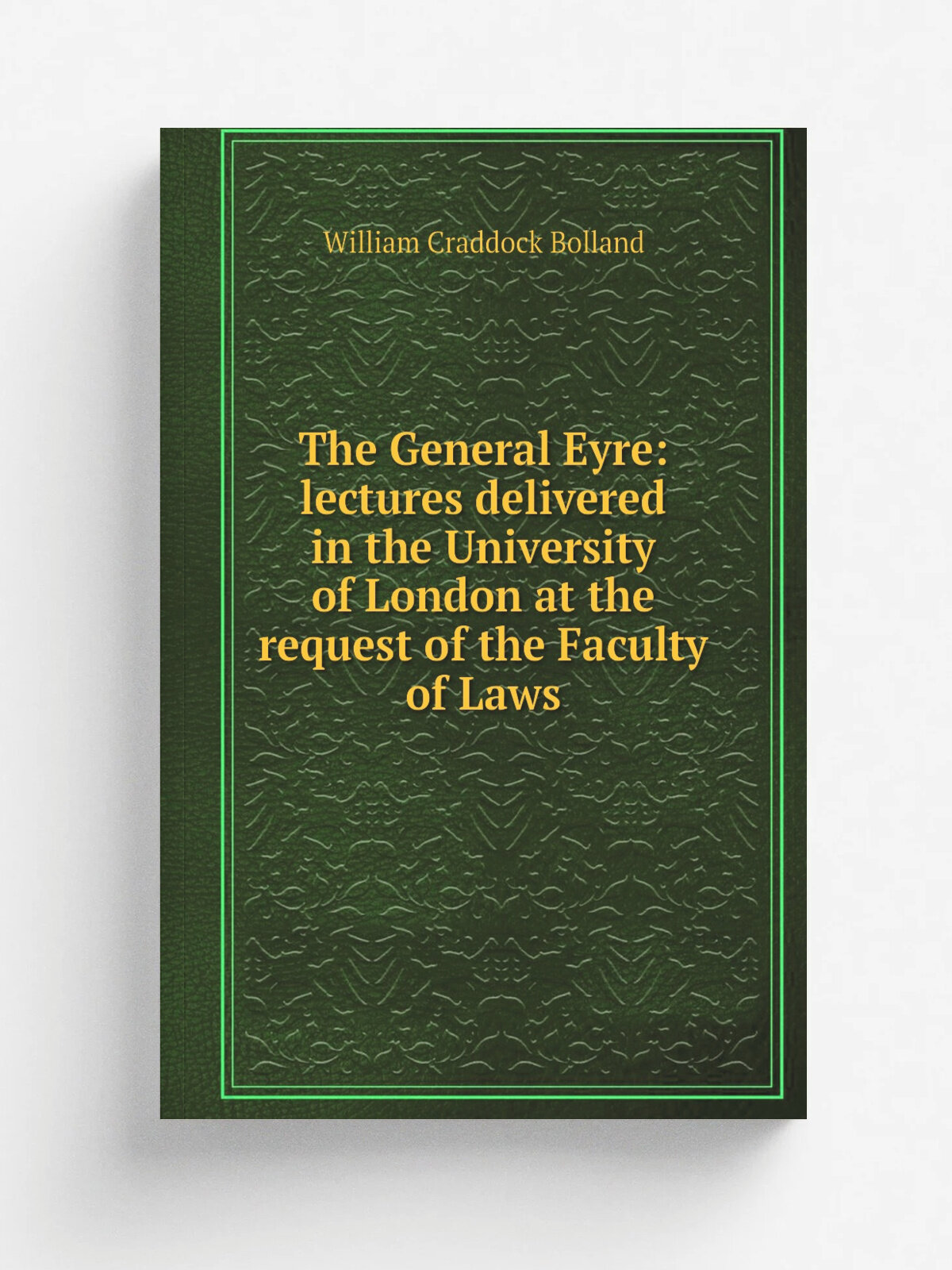 The General Eyre: lectures delivered in the University of London at the request of the Faculty of Laws | William Craddock Bolland | Репринт