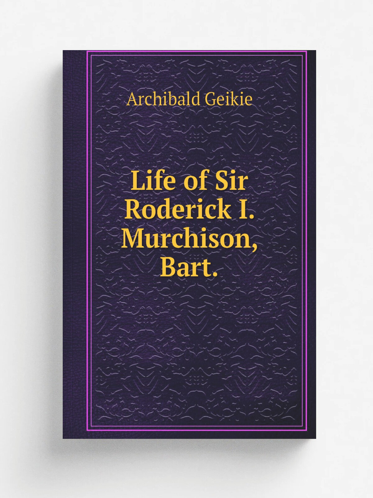 Life of Sir Roderick I. Murchison, Bart. | Geikie Archibald | 1875 | J. Murray | Репринт