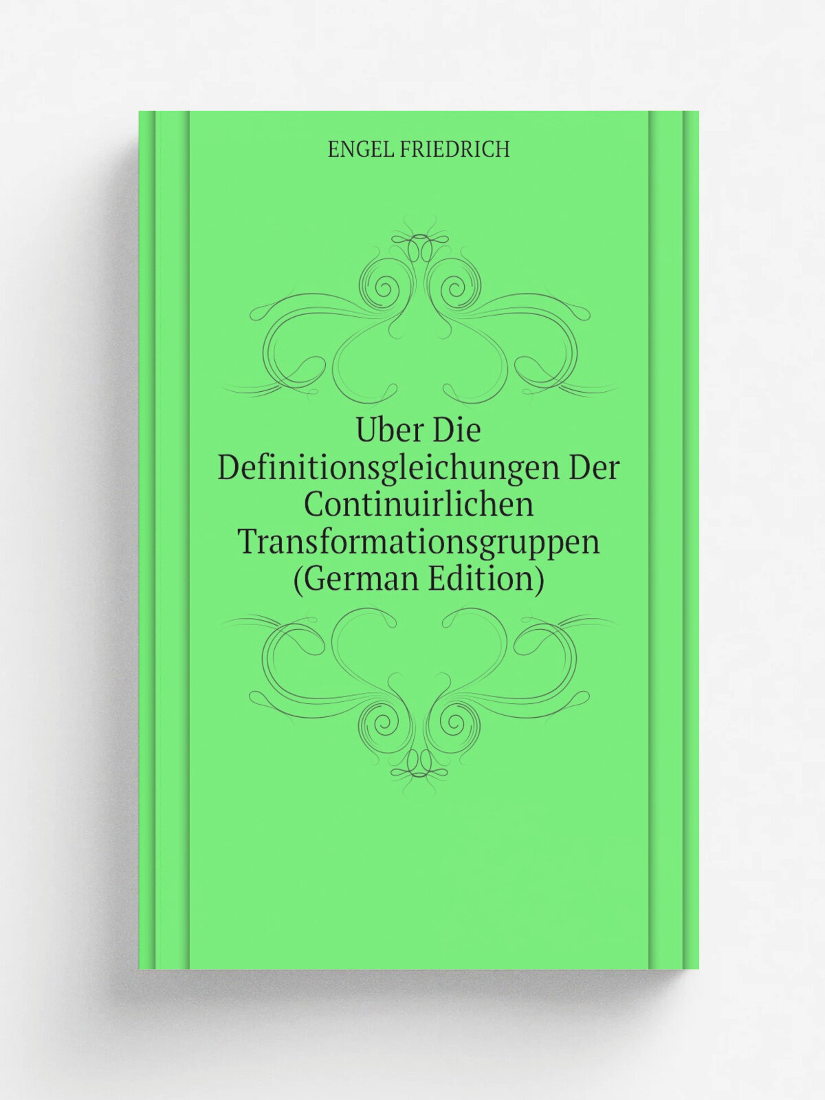 Uber Die Definitionsgleichungen Der Continuirlichen Transformationsgruppen (German Edition) | ENGEL FRIEDRICH | Репринт