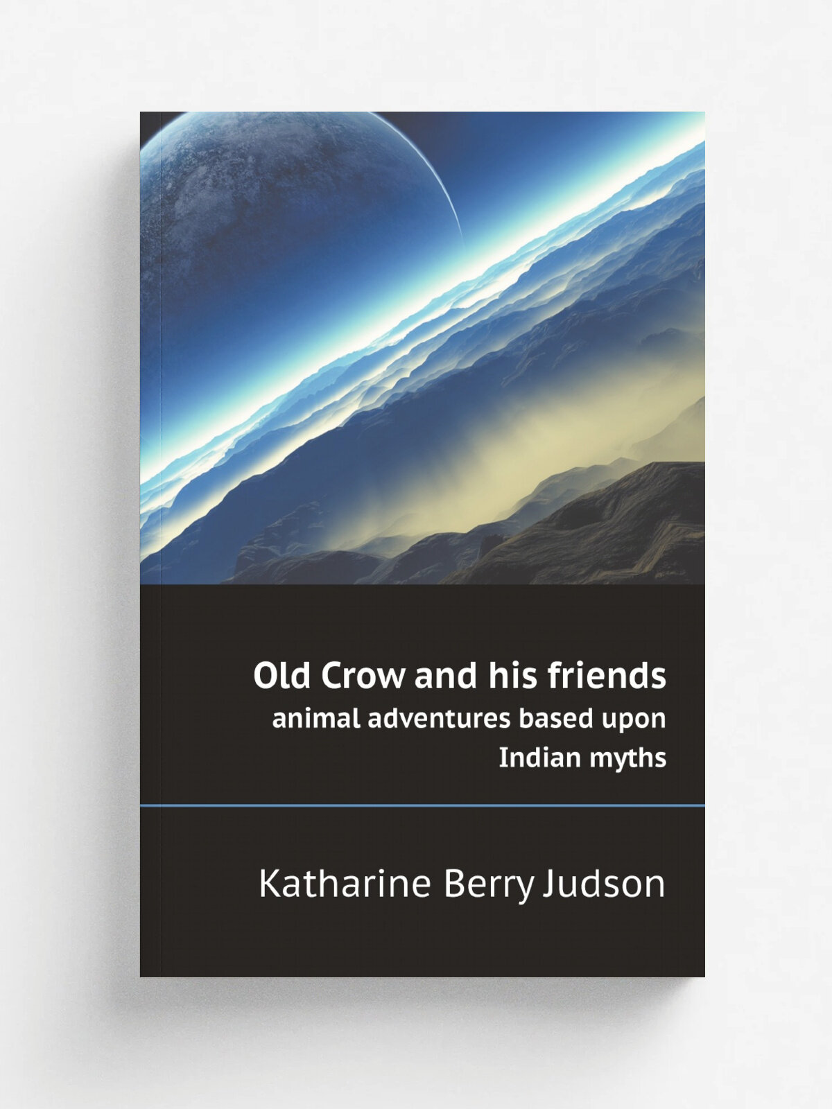 Old Crow and his friends. animal adventures based upon Indian myths